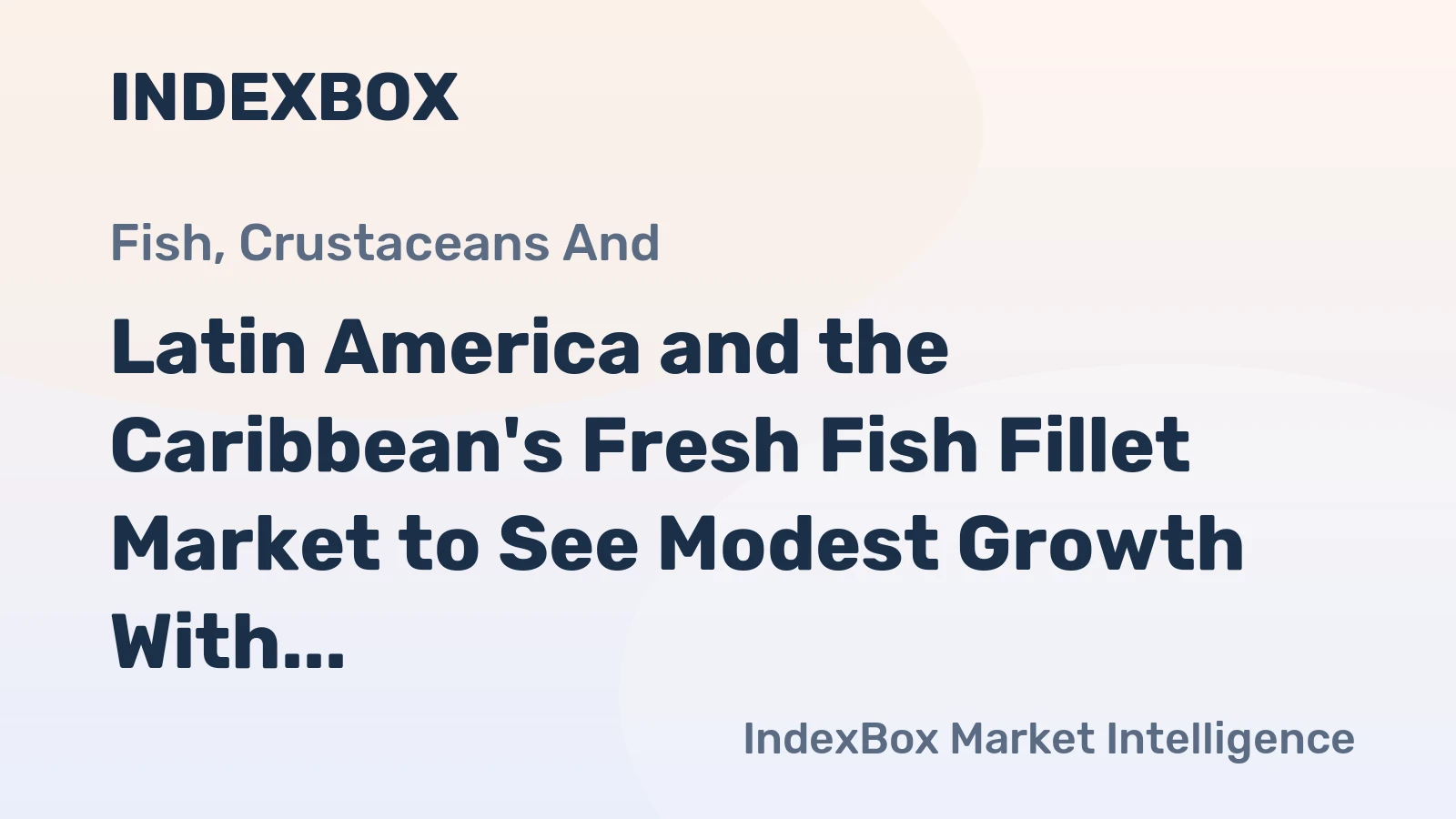 Latin America and the Caribbean's Fresh Fish Fillet Market to See Modest Growth With a +1.2% Volume CAGR