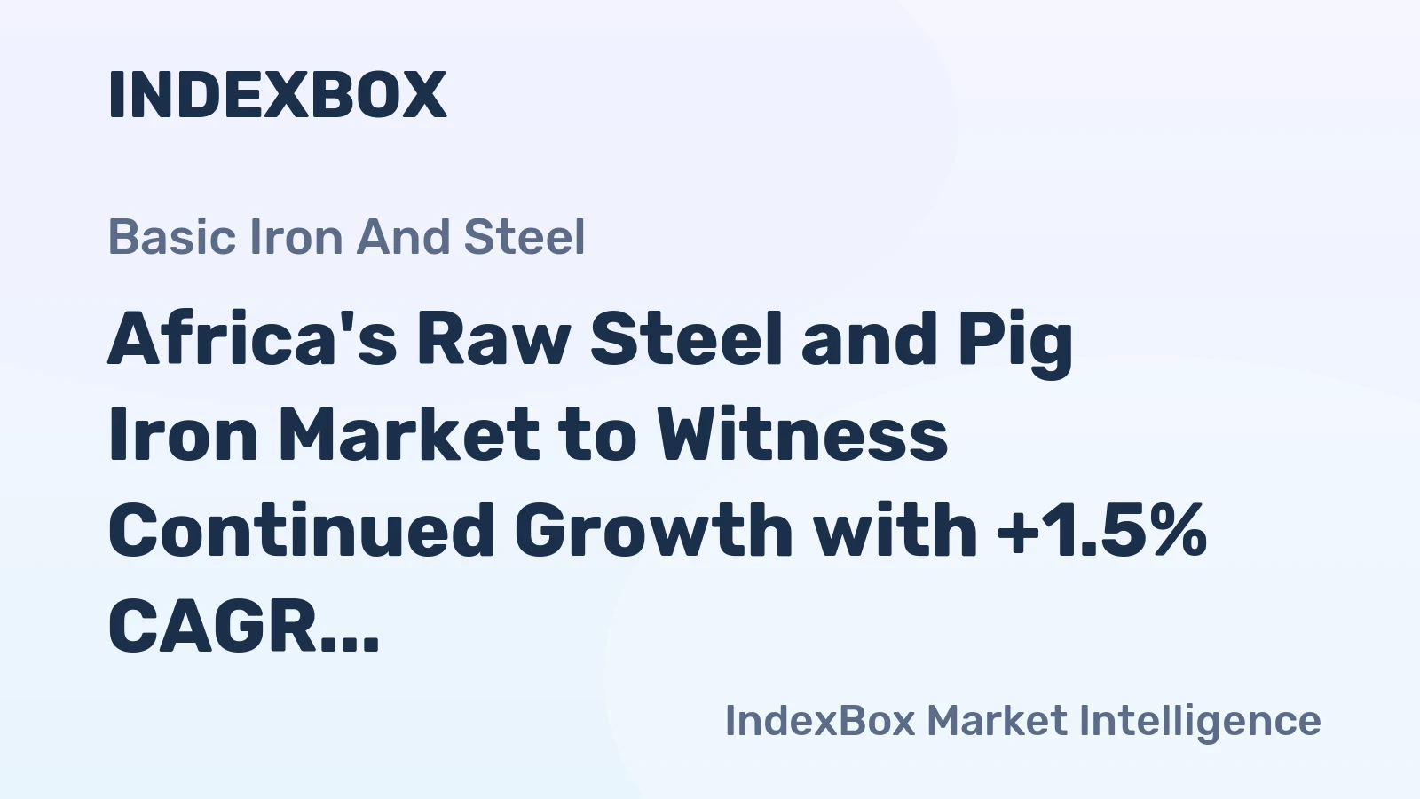 Africa's Raw Steel and Pig Iron Market to Witness Continued Growth with +1.5% CAGR Forecasted