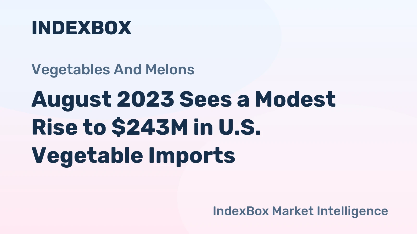 August 2023 Sees a Modest Rise to $243M in U.S. Vegetable Imports