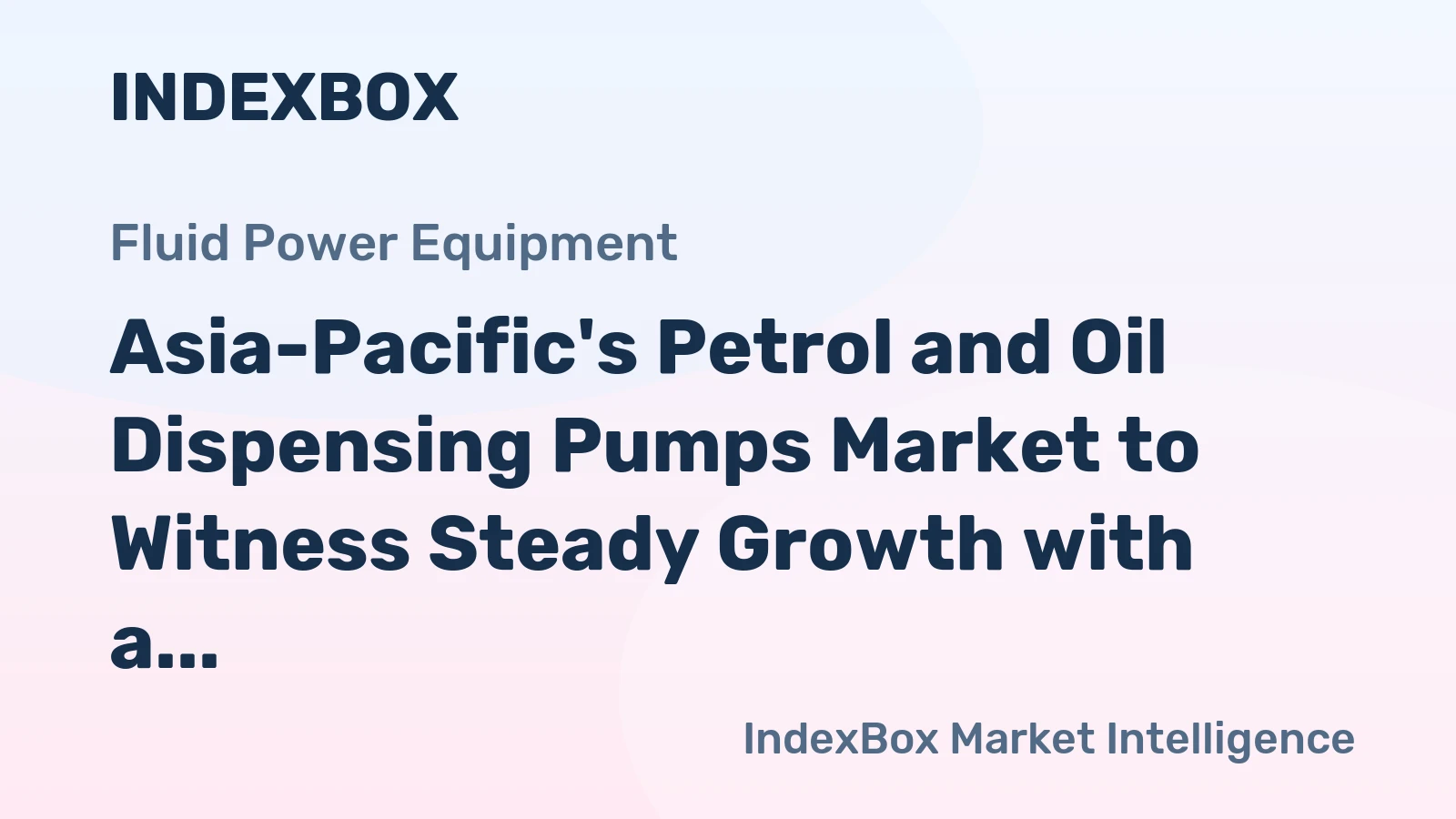 Asia-Pacific's Petrol and Oil Dispensing Pumps Market to Witness Steady Growth with a CAGR of +5.9% from 2024 to 2035