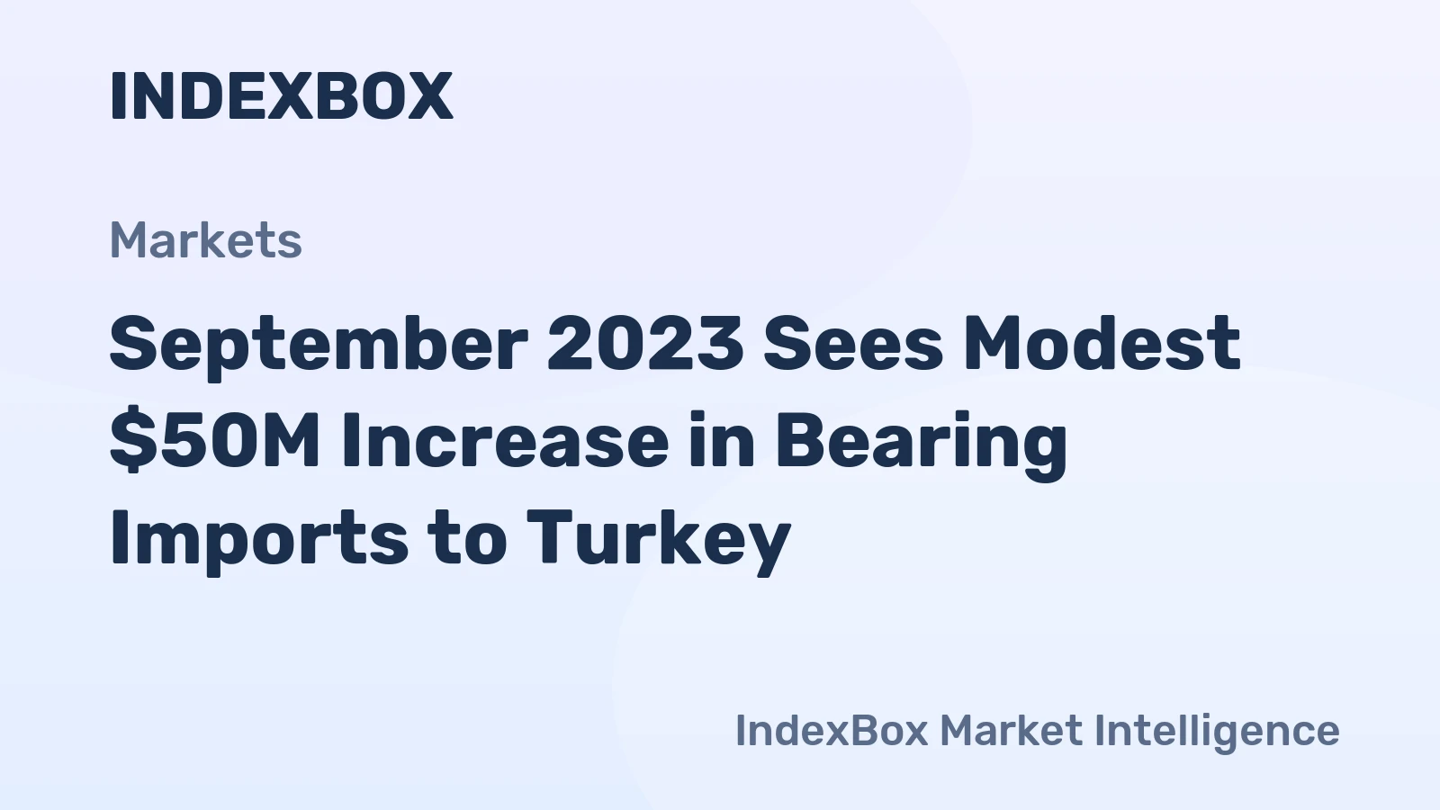 September 2023 Sees Modest $50M Increase in Bearing Imports to Turkey