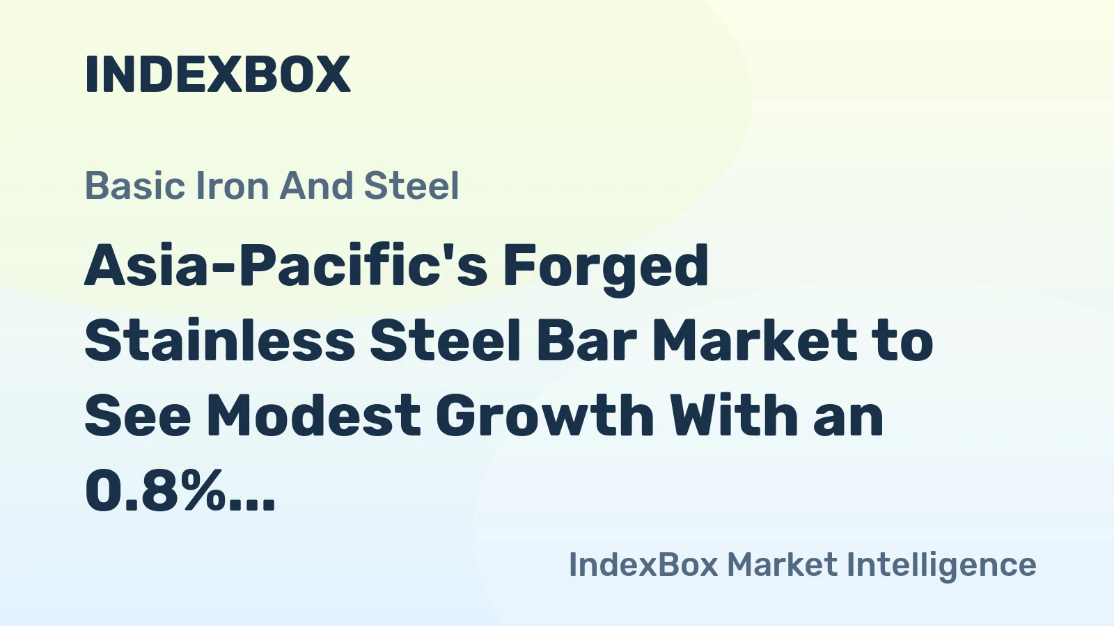 Asia-Pacific's Forged Stainless Steel Bar Market to See Modest Growth With an 0.8% CAGR in Value