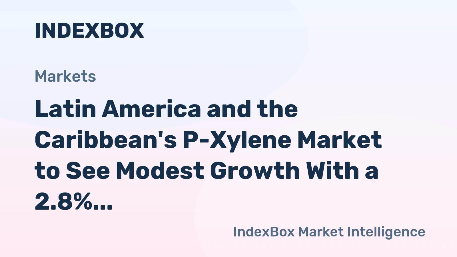 Latin America and the Caribbean's P-Xylene Market to See Modest Growth With a 2.8% CAGR in Value