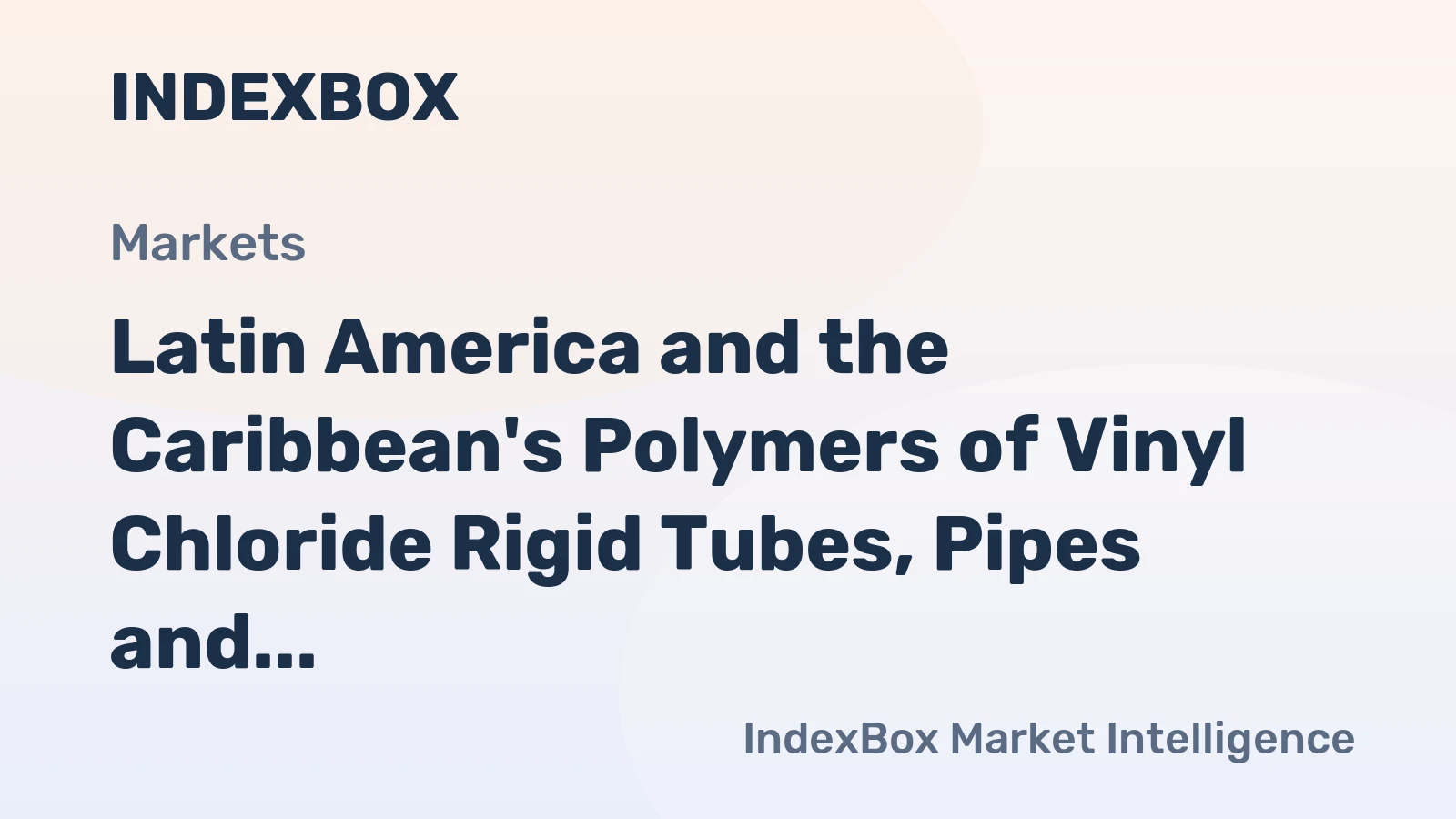 Latin America and the Caribbean's Polymers of Vinyl Chloride Rigid Tubes, Pipes and Hoses Market to Grow at +1.2% CAGR from 2024 to 2035