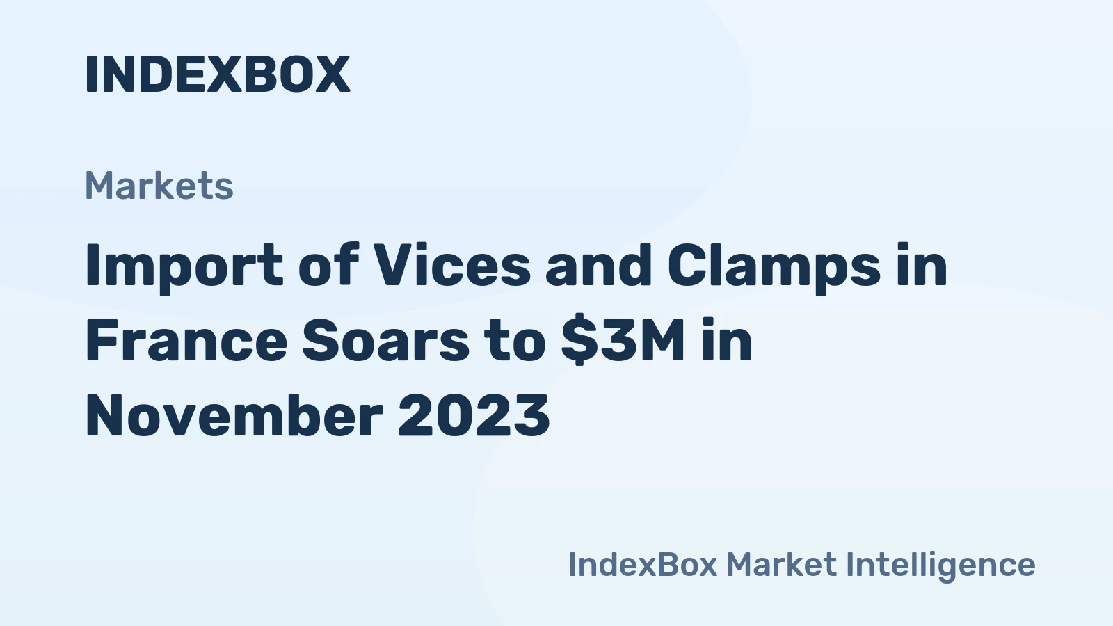 Import of Vices and Clamps in France Soars to $3M in November 2023