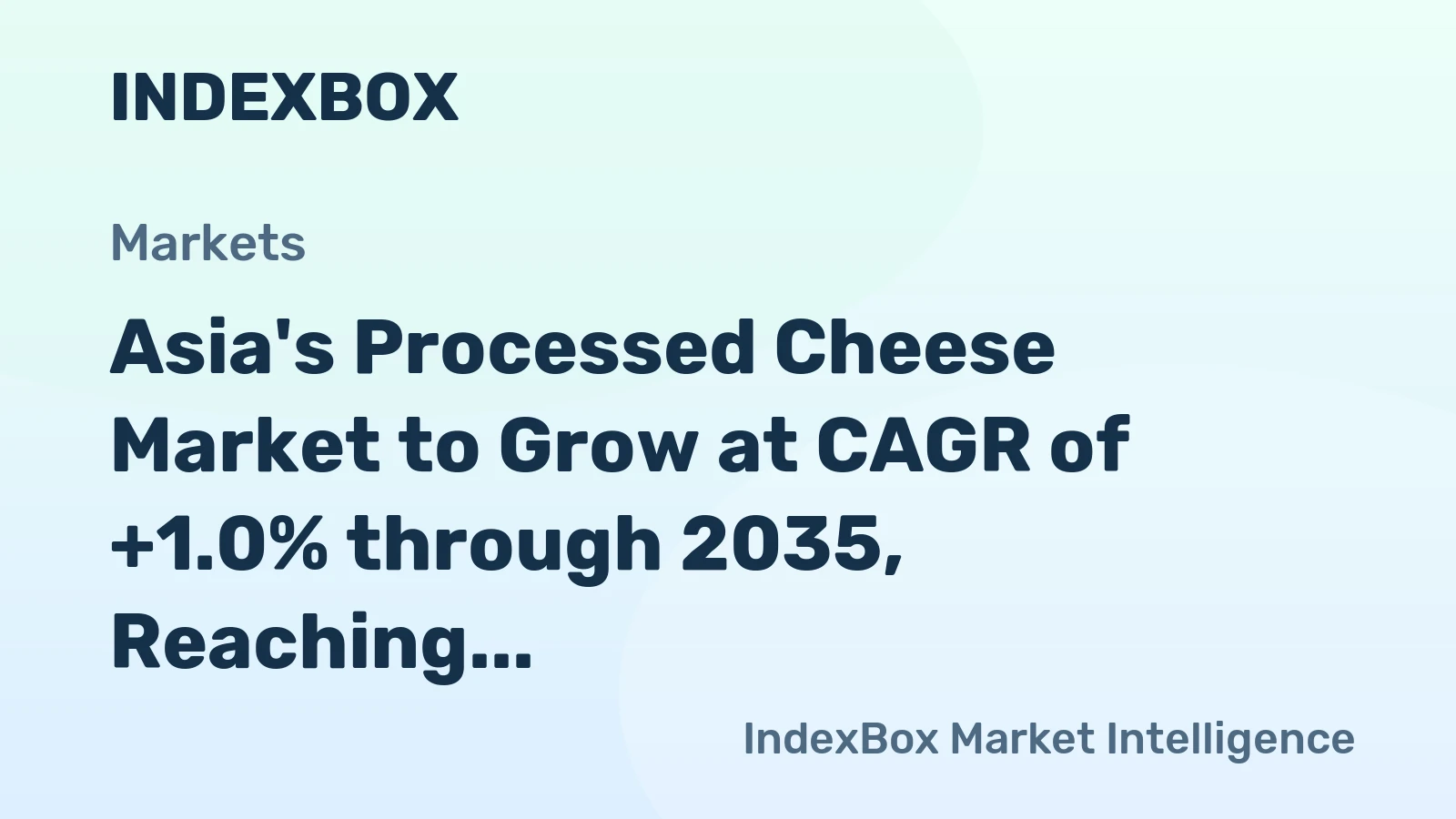 Asia's Processed Cheese Market to Grow at CAGR of +1.0% through 2035, Reaching $21B in Value