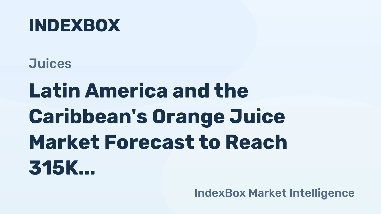 Latin America and the Caribbean's Orange Juice Market Forecast to Reach 315K Tons and $254M