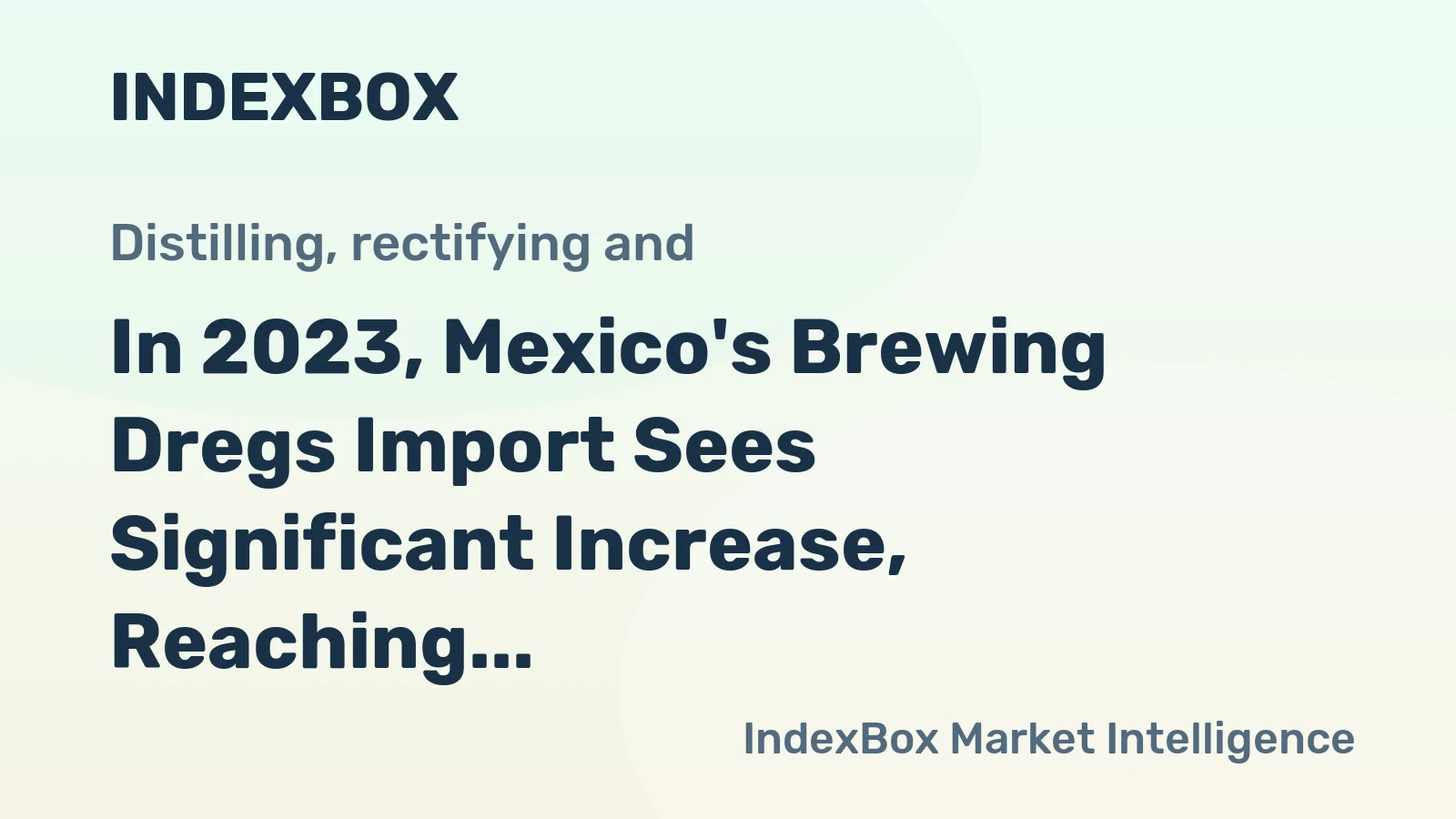 In 2023, Mexico's Brewing Dregs Import Sees Significant Increase, Reaching $489 Million