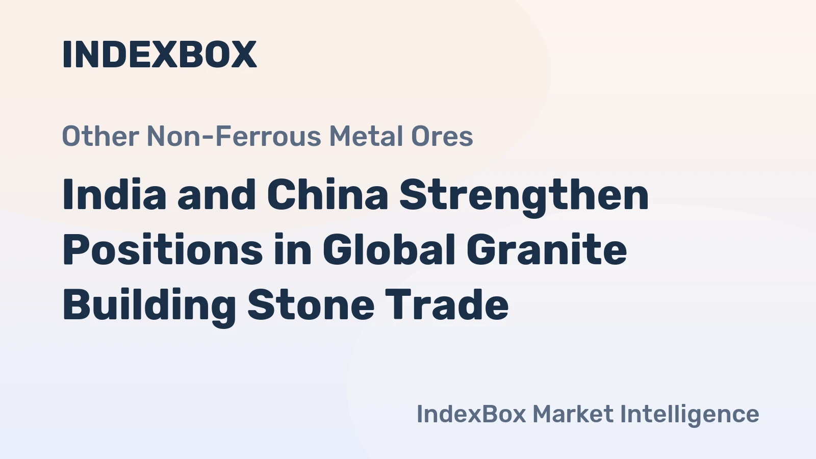 India and China Strengthen Positions in Global Granite Building Stone Trade