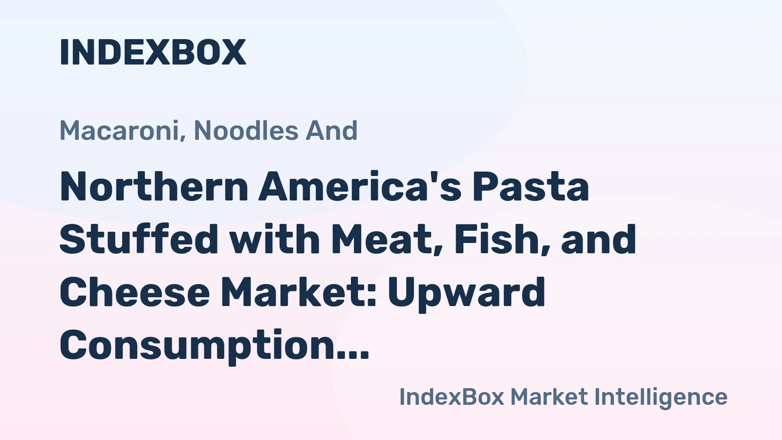 Northern America's Pasta Stuffed with Meat, Fish, and Cheese Market: Upward Consumption Trend Expected to Continue, Reaching 570K Tons and $2B in Value by 2035