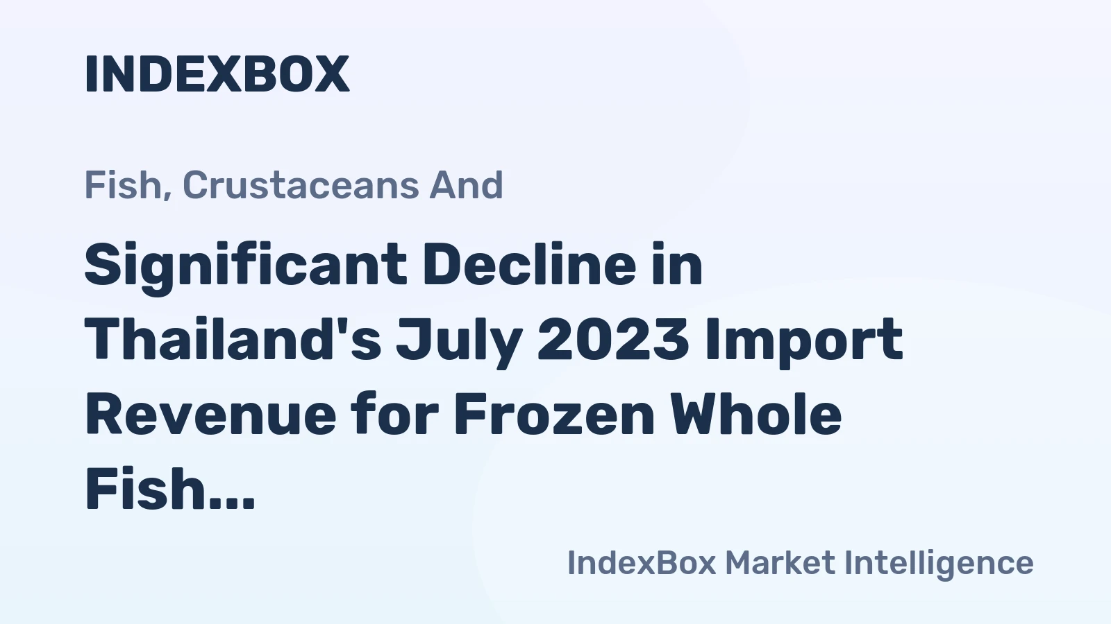 Significant Decline in Thailand's July 2023 Import Revenue for Frozen Whole Fish to $124M