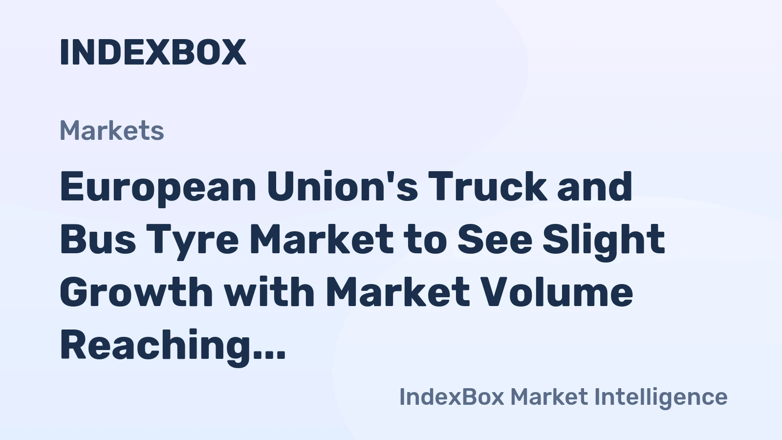 European Union's Truck and Bus Tyre Market to See Slight Growth with Market Volume Reaching 57M Units and Value Reaching $12B by 2035
