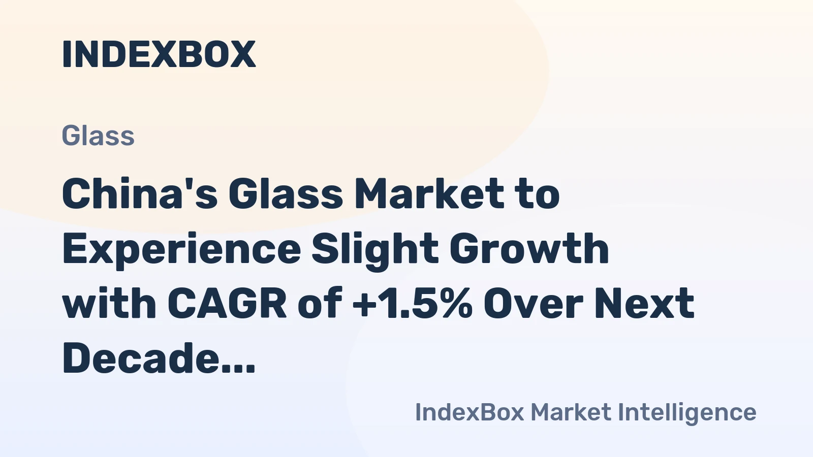 China's Glass Market to Experience Slight Growth with CAGR of +1.5% Over Next Decade