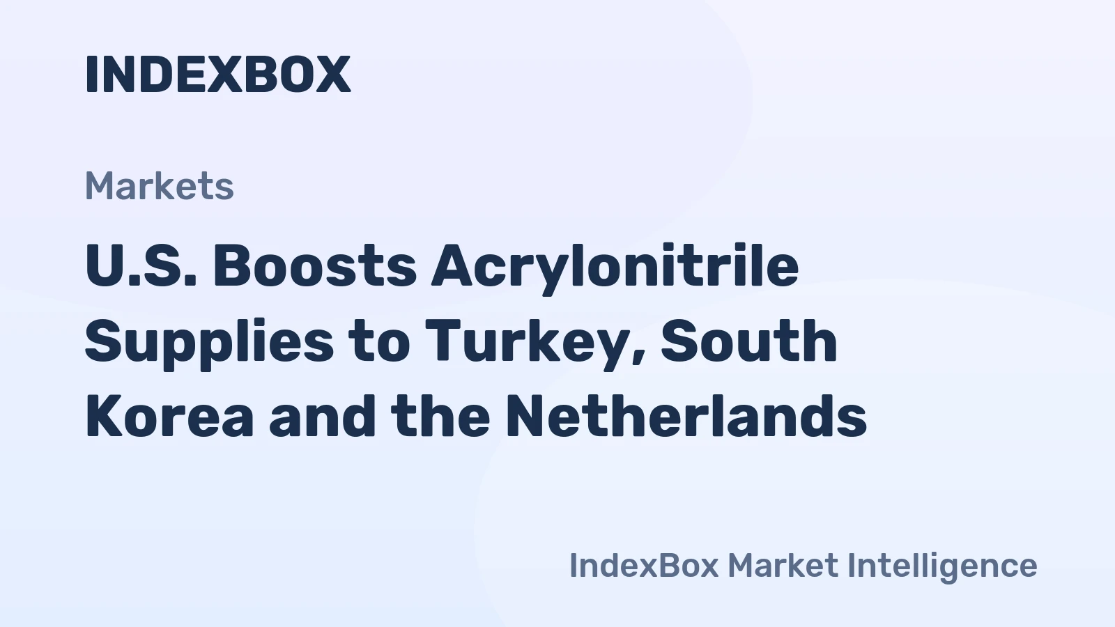 U.S. Boosts Acrylonitrile Supplies to Turkey, South Korea and the Netherlands