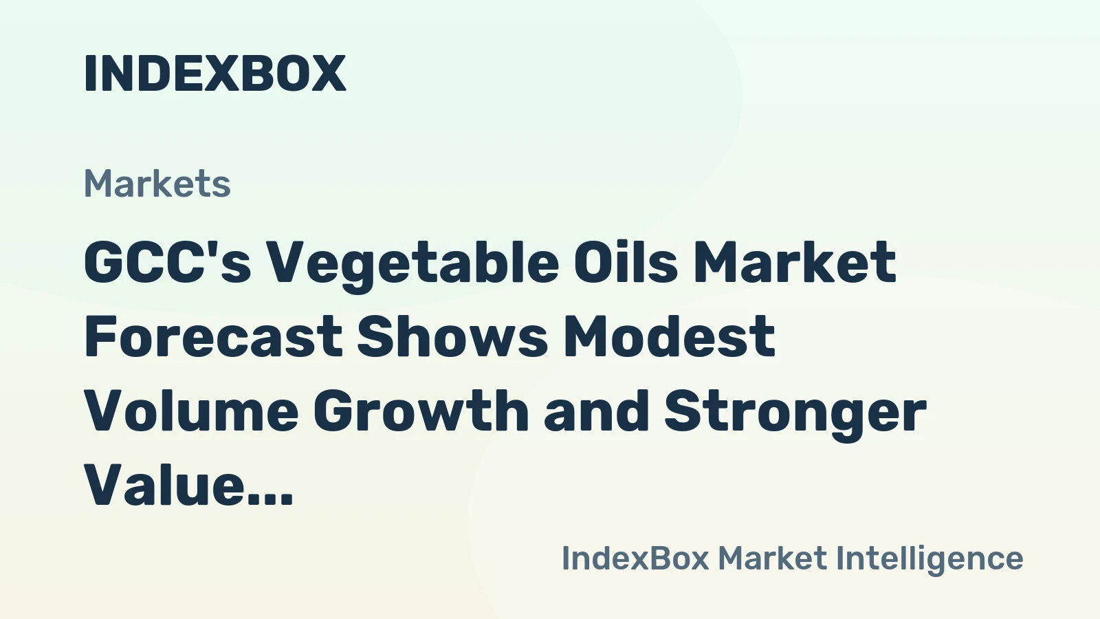 GCC's Vegetable Oils Market Forecast Shows Modest Volume Growth and Stronger Value Increase