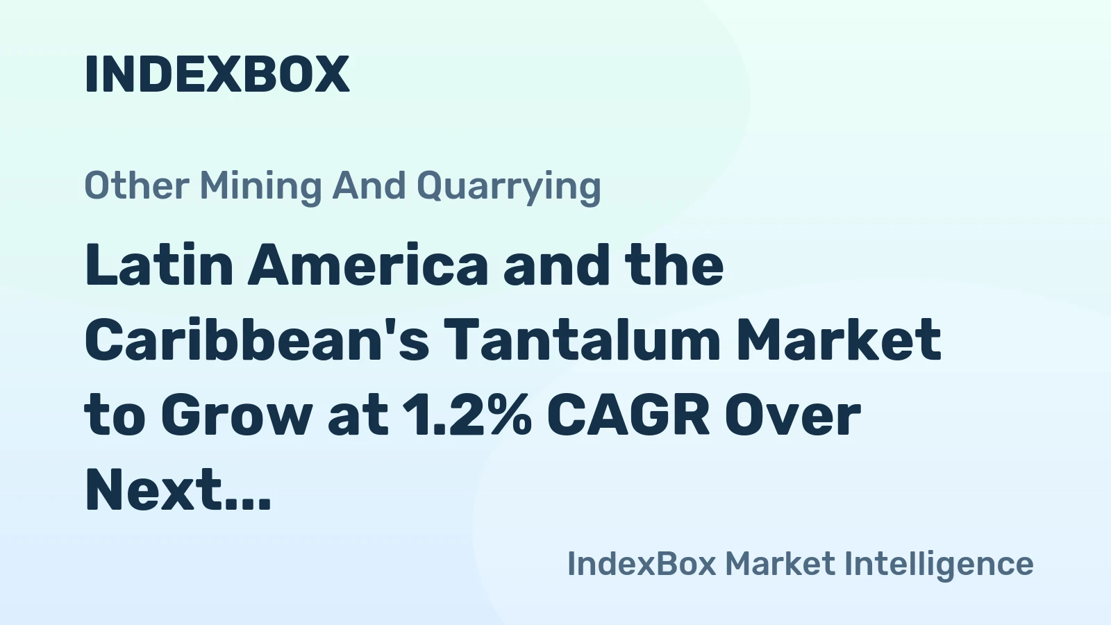 Latin America and the Caribbean's Tantalum Market to Grow at 1.2% CAGR Over Next Decade