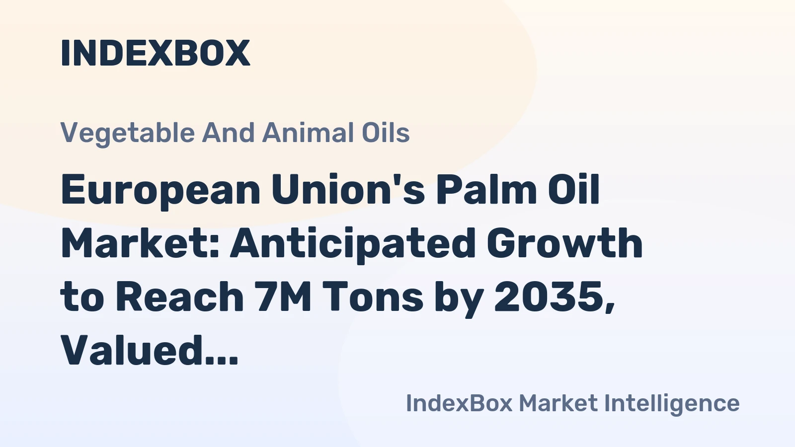 European Union's Palm Oil Market: Anticipated Growth to Reach 7M Tons by 2035, Valued at $9B