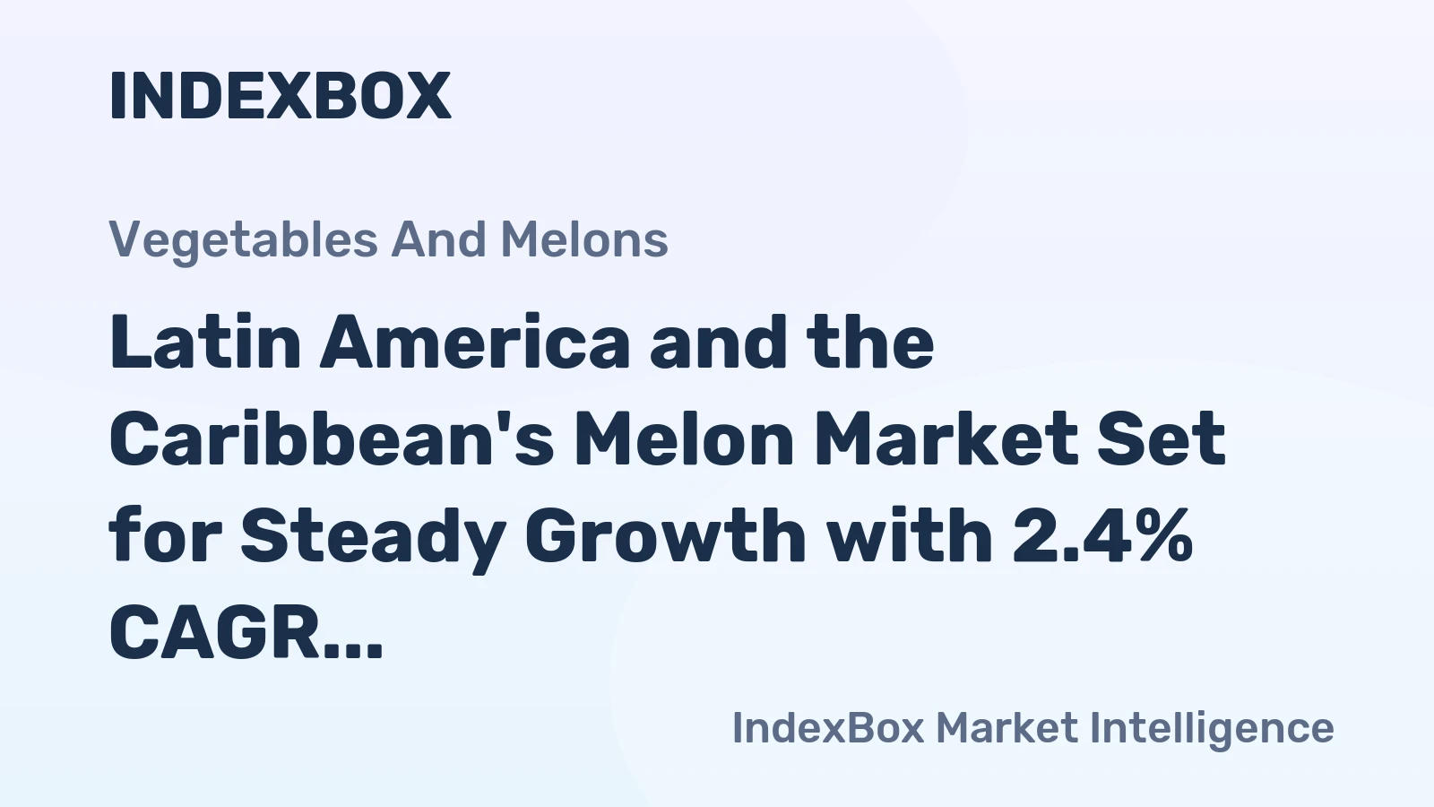 Latin America and the Caribbean's Melon Market Set for Steady Growth with 2.4% CAGR in Value