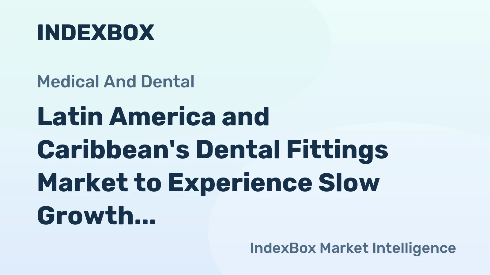 Latin America and Caribbean's Dental Fittings Market to Experience Slow Growth with +0.6% CAGR through 2035