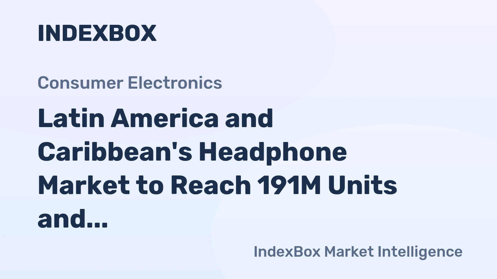 Latin America and Caribbean's Headphone Market to Reach 191M Units and $2.8B by 2035