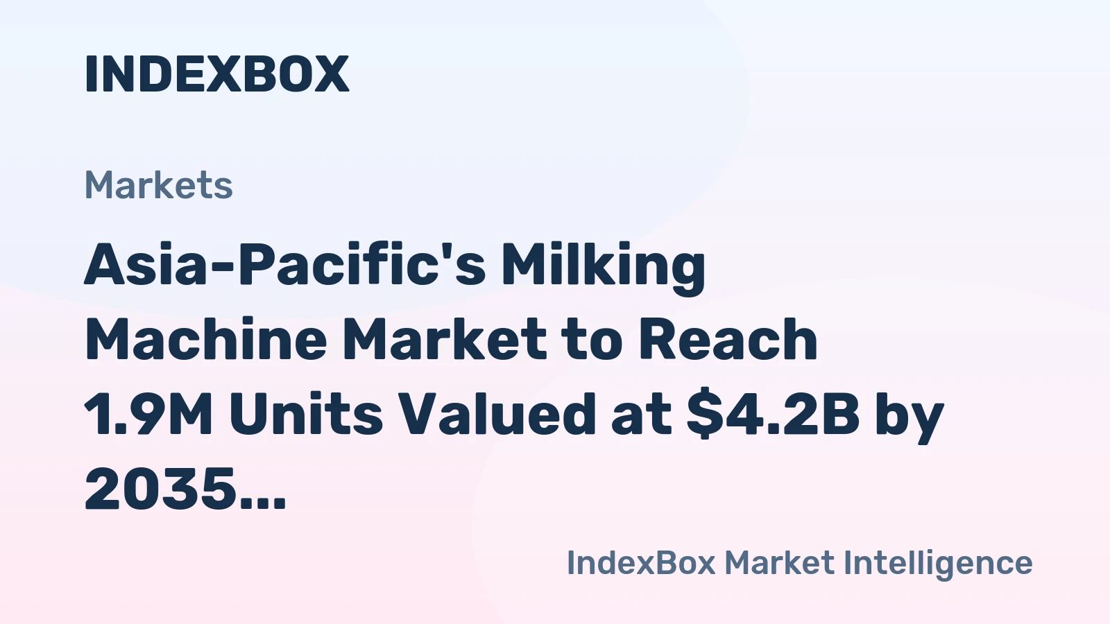 Asia-Pacific's Milking Machine Market to Reach 1.9M Units Valued at $4.2B by 2035