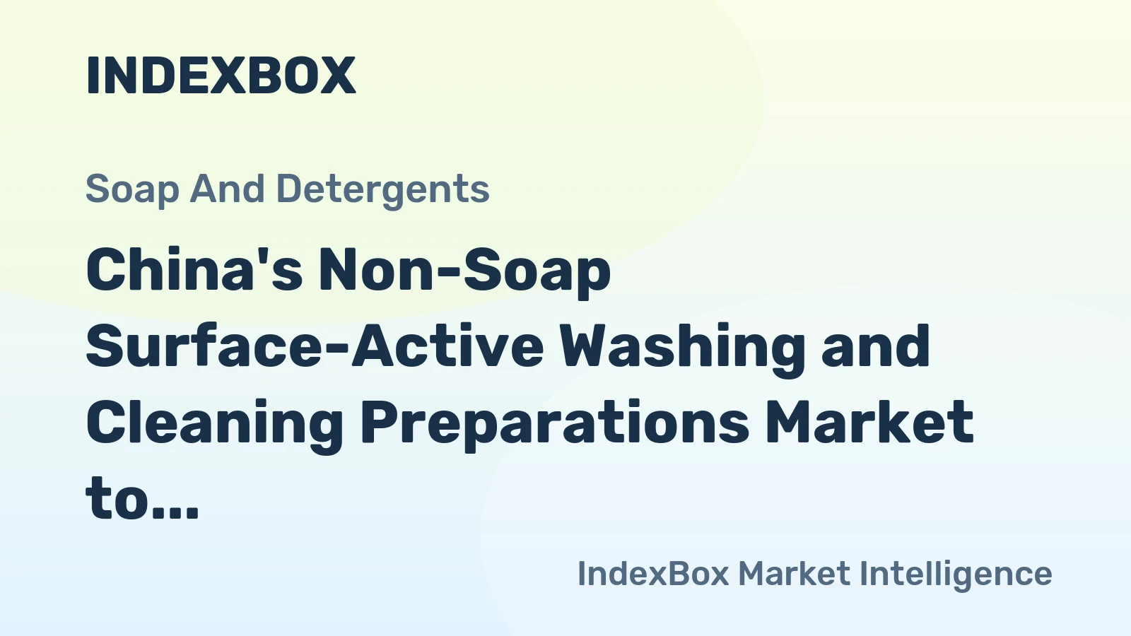 China's Non-Soap Surface-Active Washing and Cleaning Preparations Market to Grow at a CAGR of +2.4% Through 2035, Reaching $52.1B
