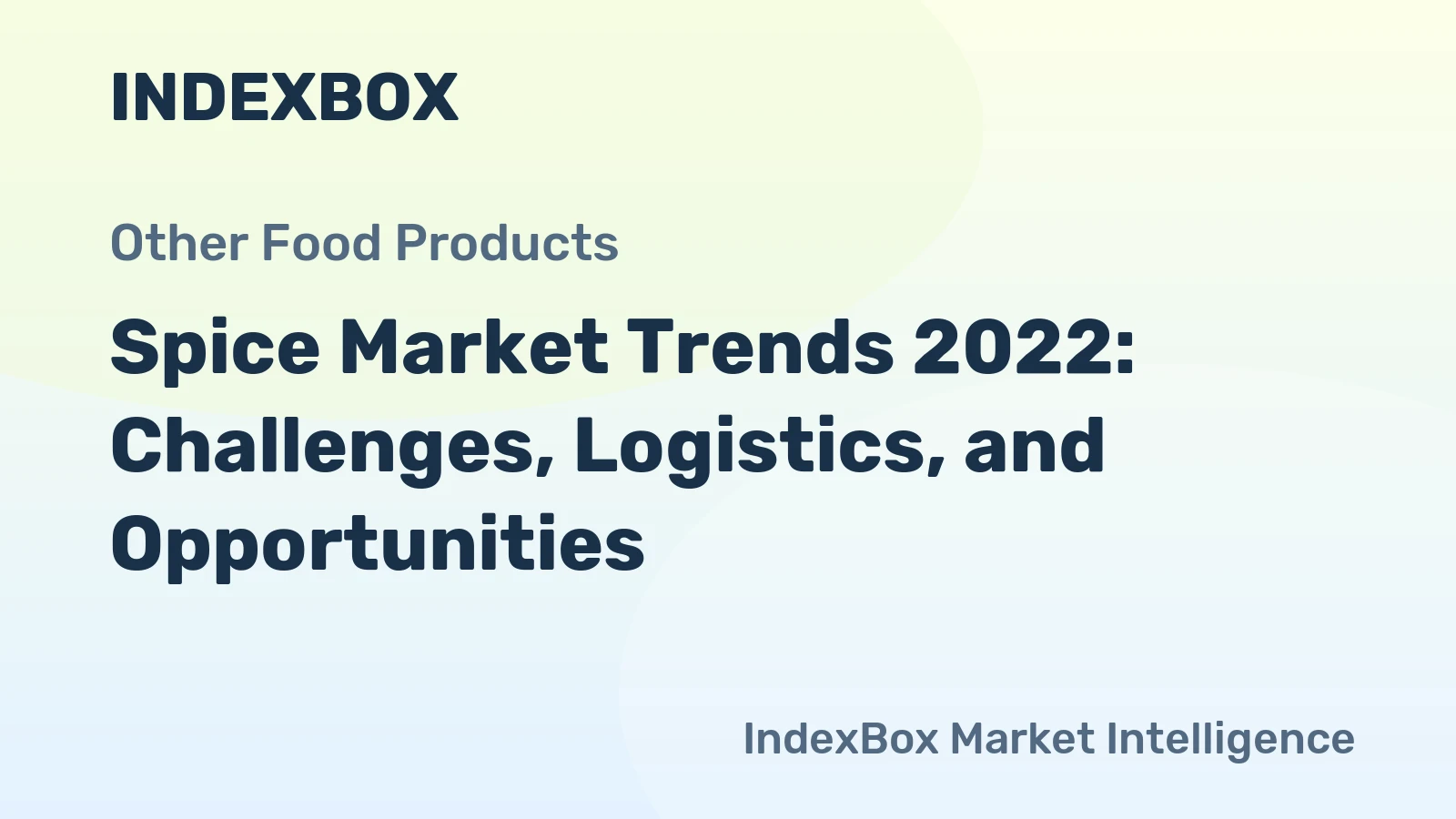 Spice Market Trends 2022: Challenges, Logistics, and Opportunities