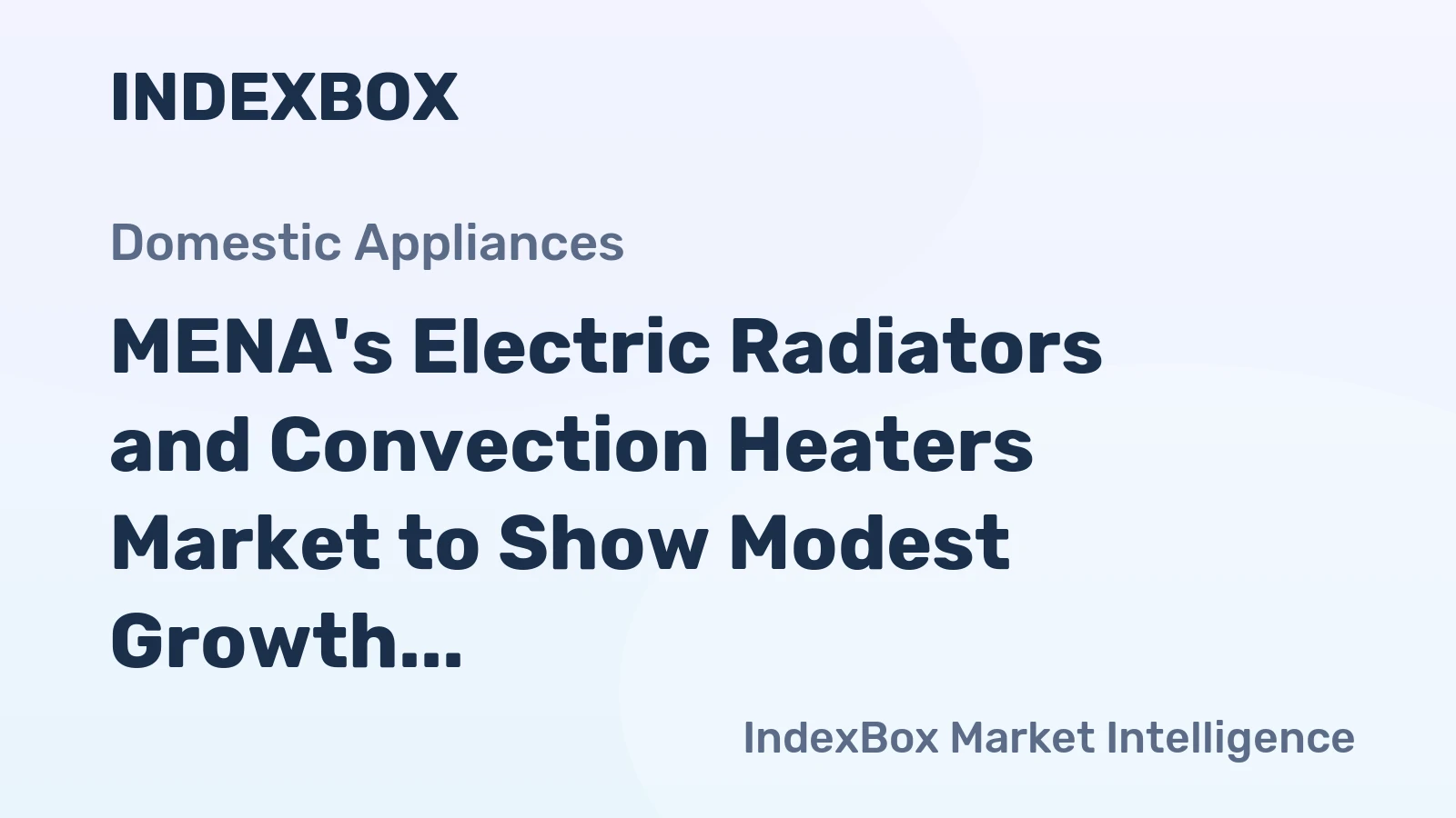 MENA's Electric Radiators and Convection Heaters Market to Show Modest Growth with +0.9% CAGR