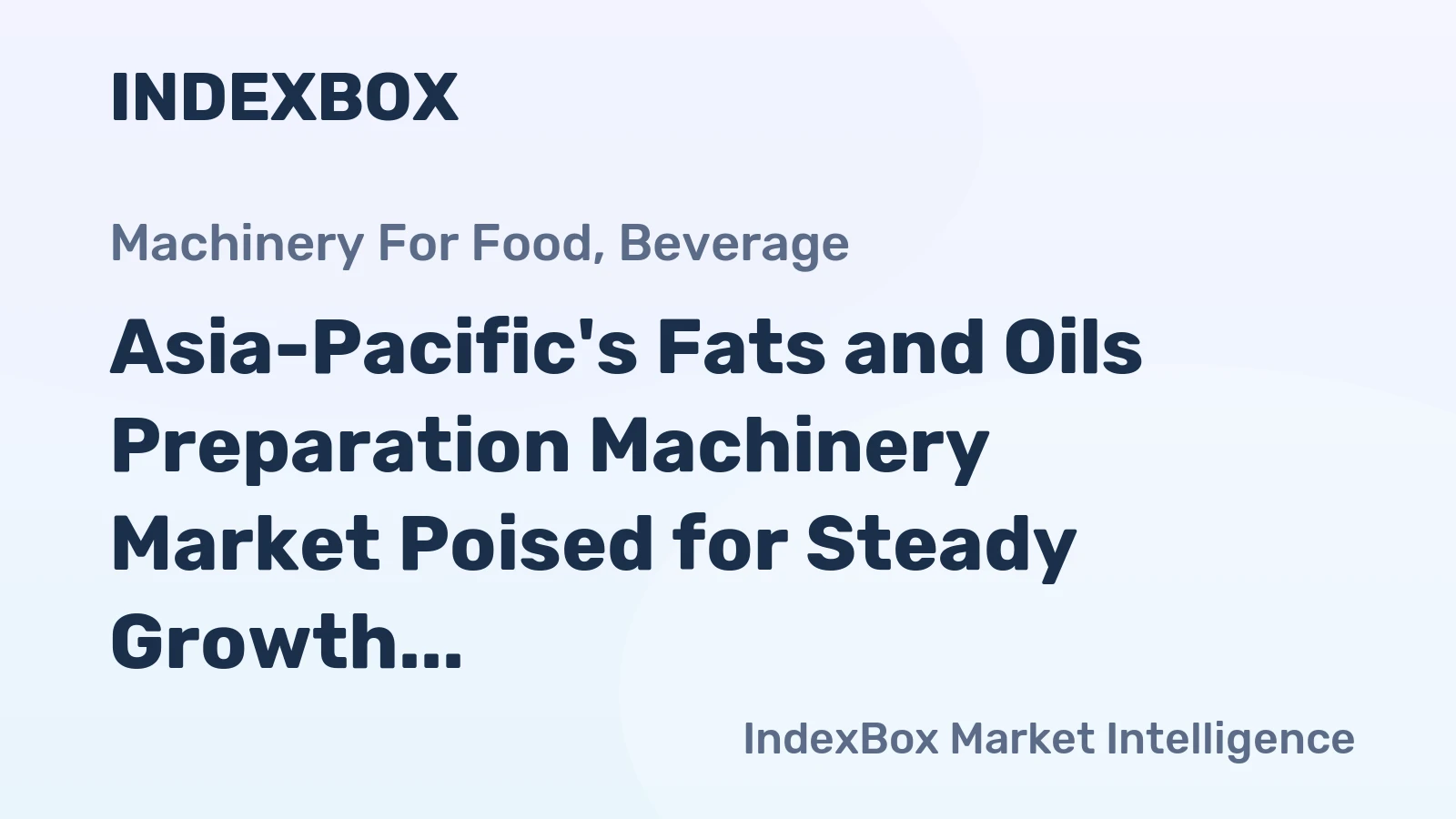 Asia-Pacific's Fats and Oils Preparation Machinery Market Poised for Steady Growth With a 4% CAGR in Value