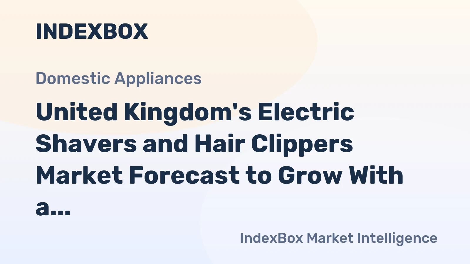 United Kingdom's Electric Shavers and Hair Clippers Market Forecast to Grow With a 3.5% Value CAGR