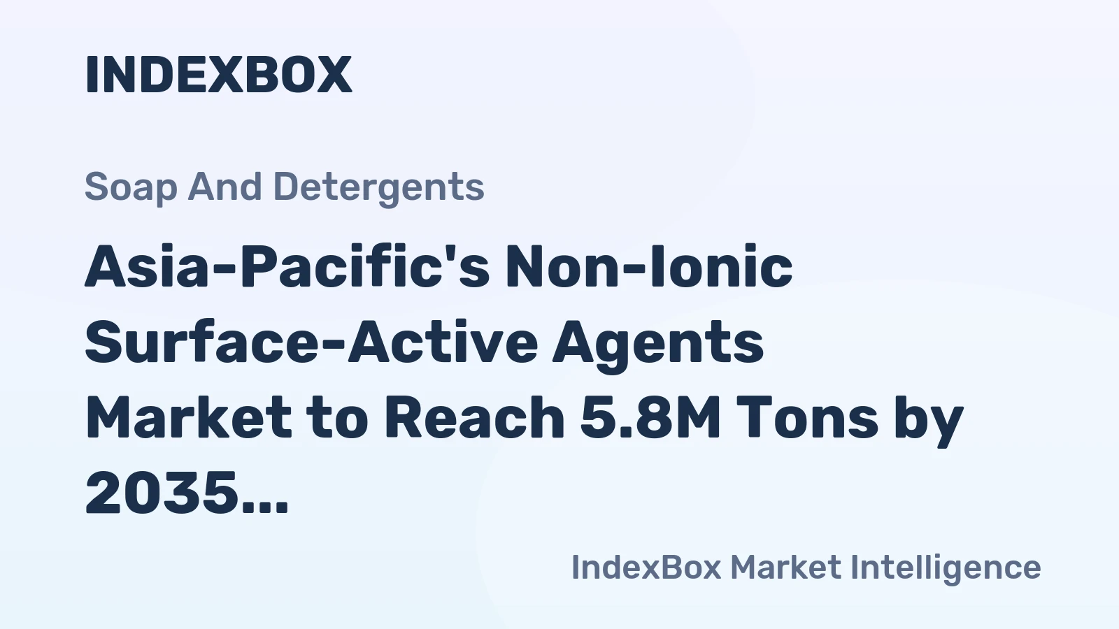 Asia-Pacific's Non-Ionic Surface-Active Agents Market to Reach 5.8M Tons by 2035, Valued at $17 Billion