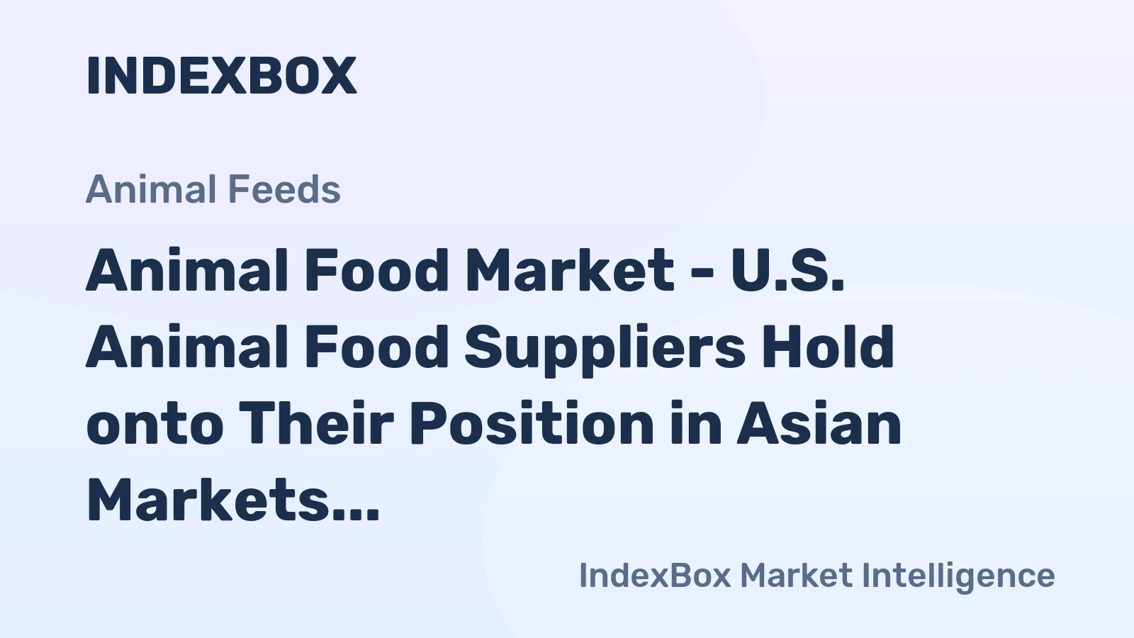 Animal Food Market - U.S. Animal Food Suppliers Hold onto Their Position in Asian Markets