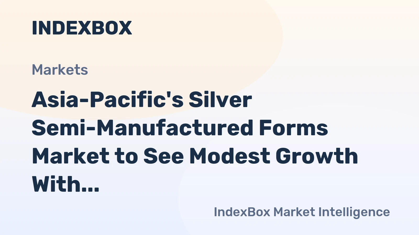 Asia-Pacific's Silver Semi-Manufactured Forms Market to See Modest Growth With +1.3% CAGR Through 2035