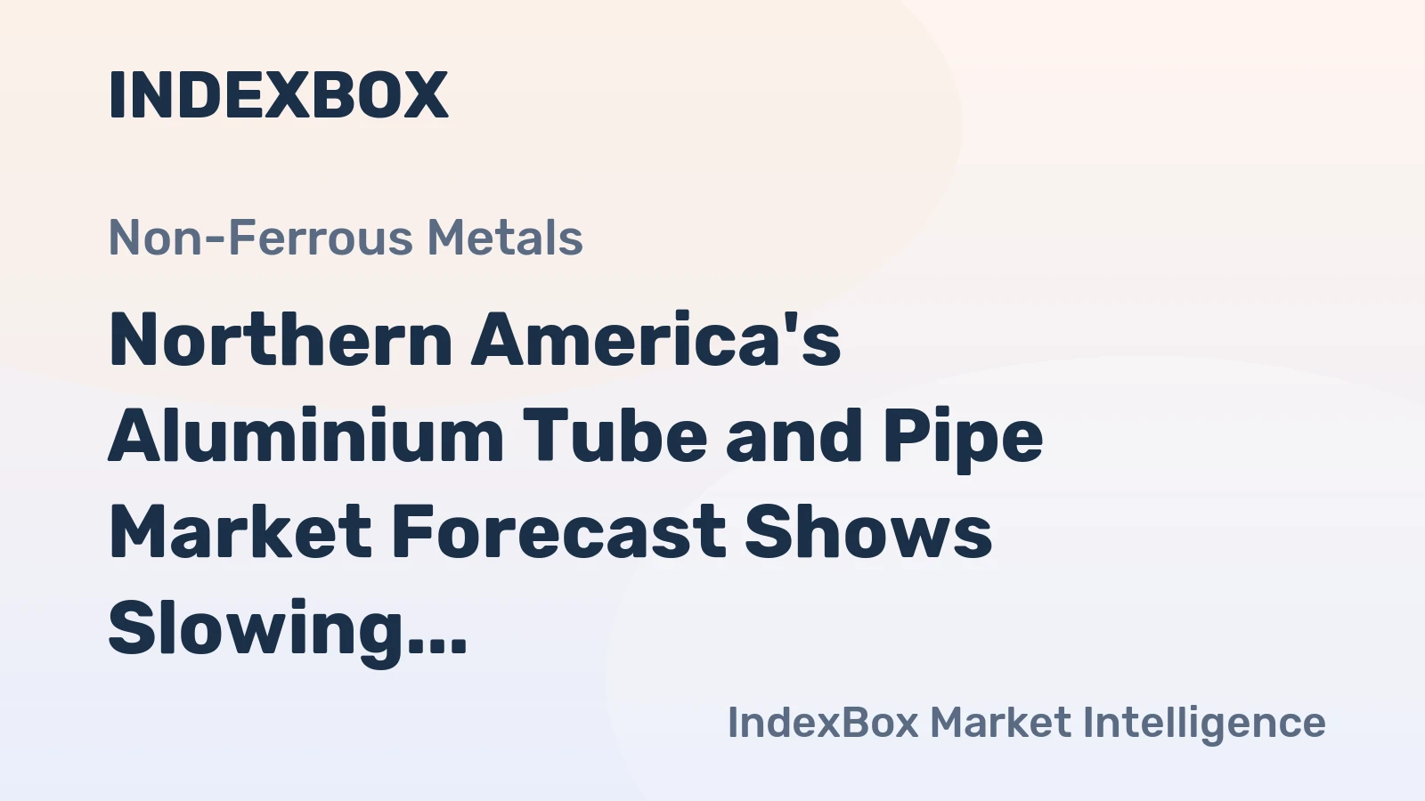 Northern America's Aluminium Tube and Pipe Market Forecast Shows Slowing Growth With a +0.4% Volume CAGR