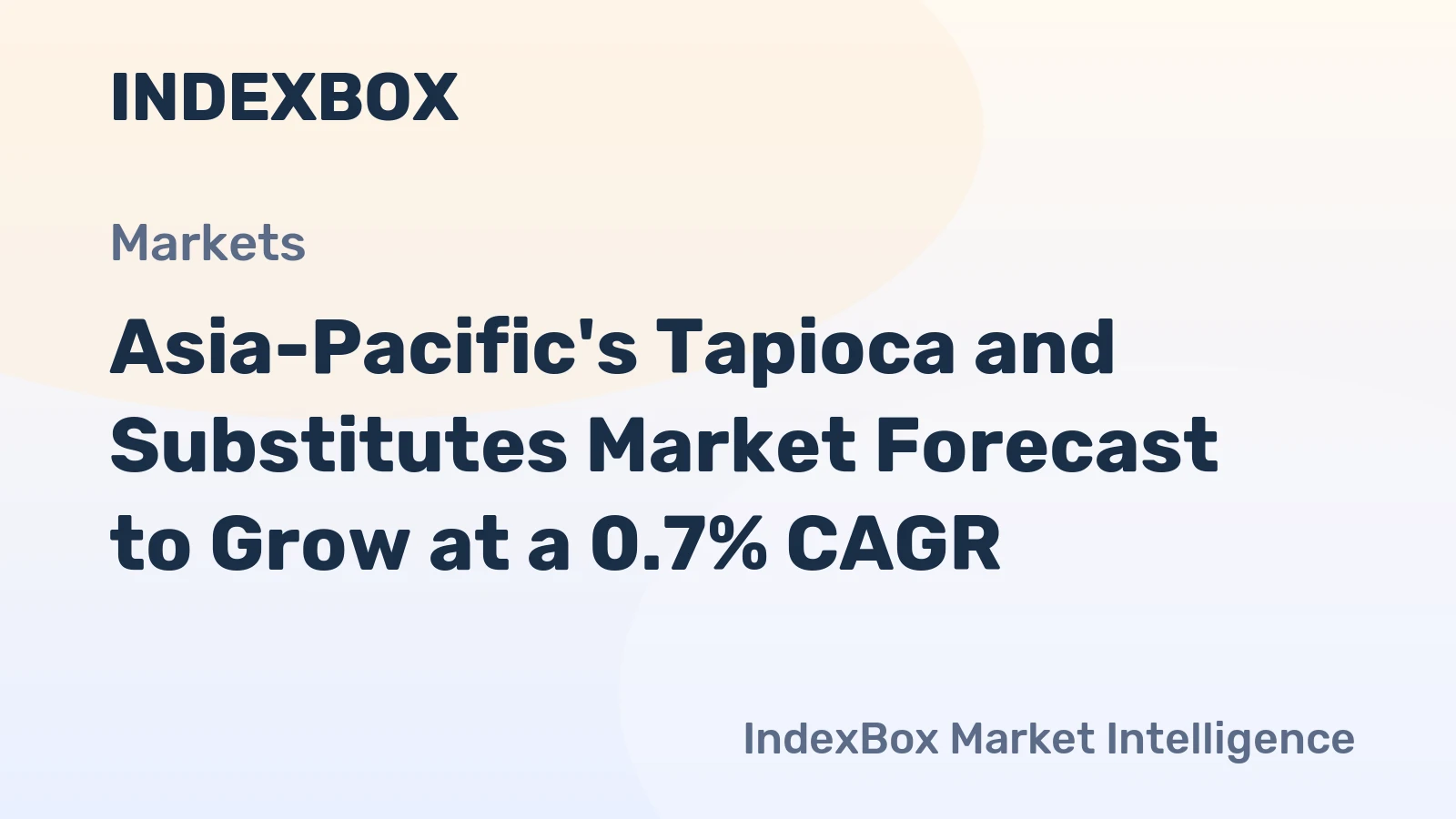 Asia-Pacific's Tapioca and Substitutes Market Forecast to Grow at a 0.7% CAGR