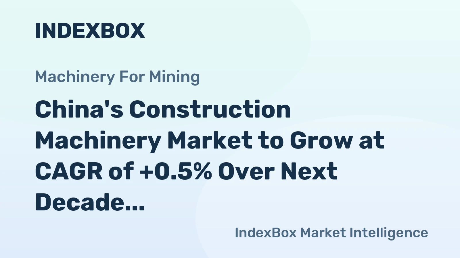 China's Construction Machinery Market to Grow at CAGR of +0.5% Over Next Decade