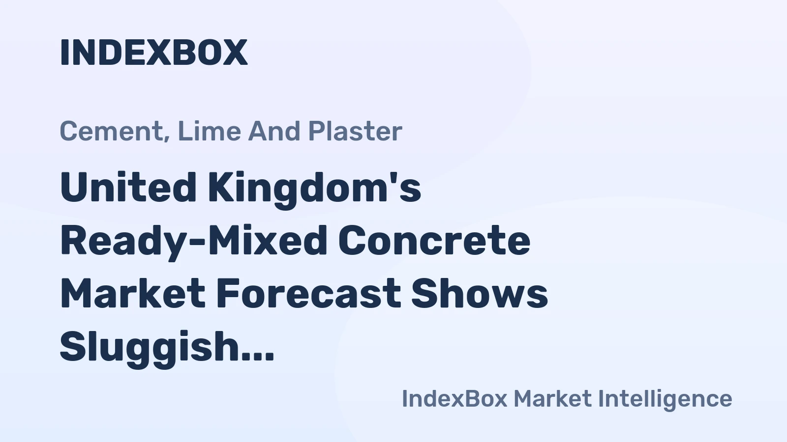 United Kingdom's Ready-Mixed Concrete Market Forecast Shows Sluggish Volume Growth at 0.1% CAGR Amid Stronger Value Increase