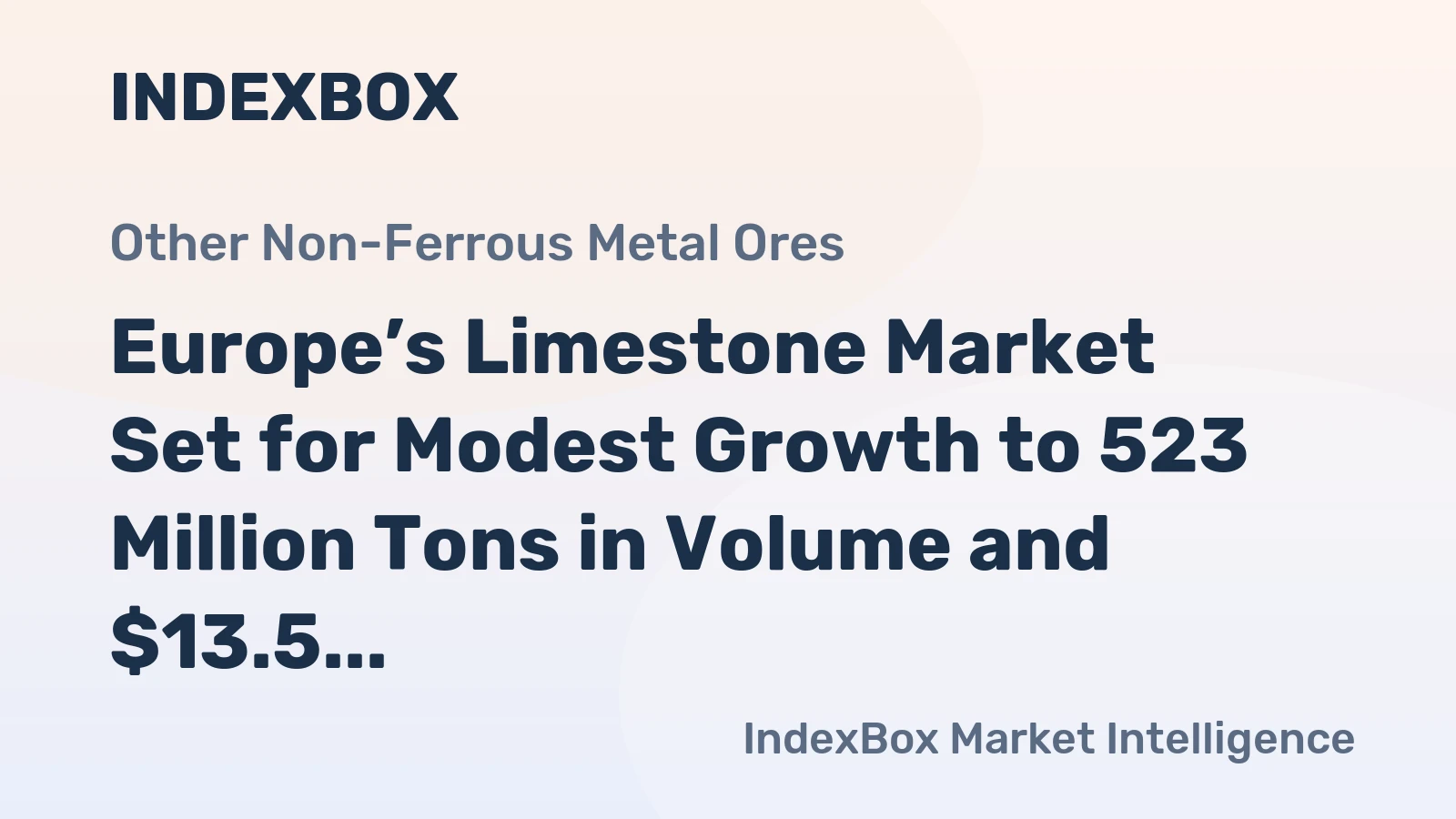Europe’s Limestone Market Set for Modest Growth to 523 Million Tons in Volume and $13.5 Billion in Value