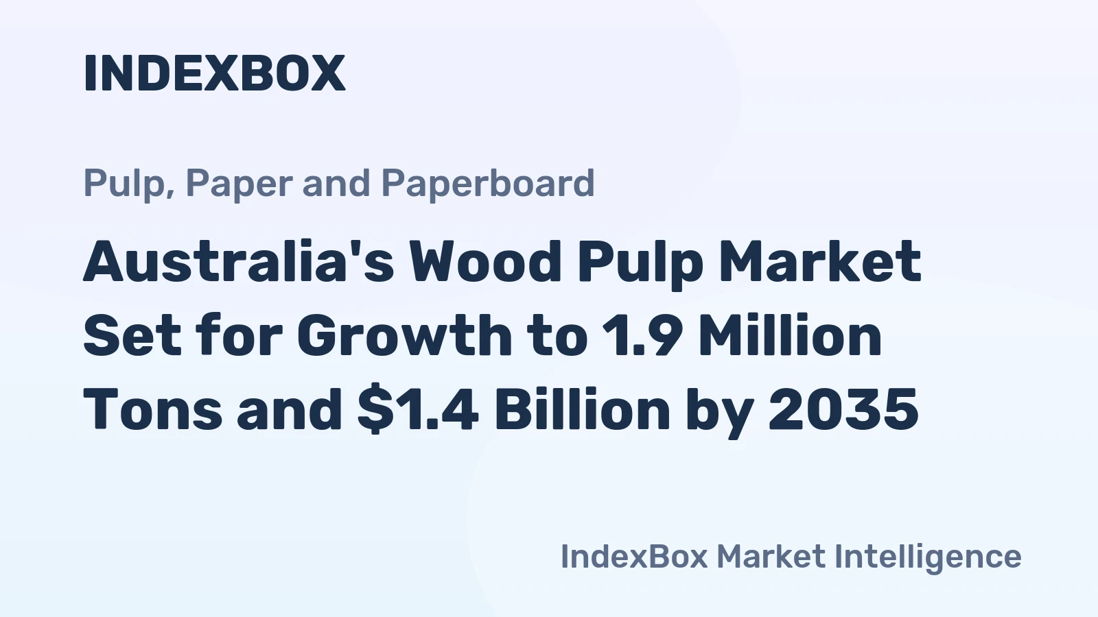 Australia's Wood Pulp Market Set for Growth to 1.9 Million Tons and $1.4 Billion by 2035