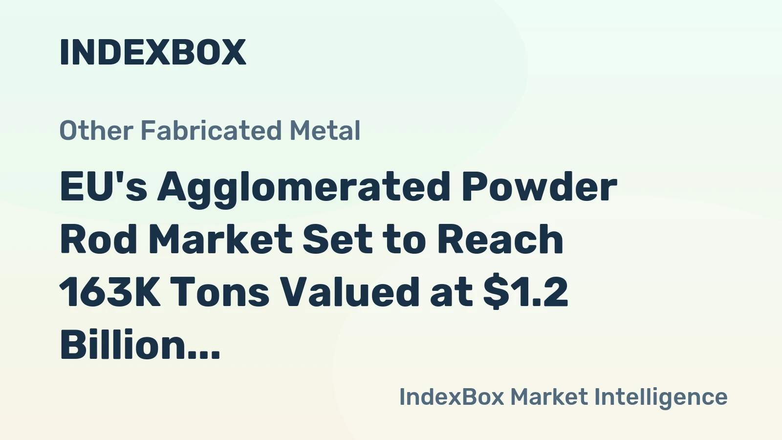 EU's Agglomerated Powder Rod Market Set to Reach 163K Tons Valued at $1.2 Billion by 2035