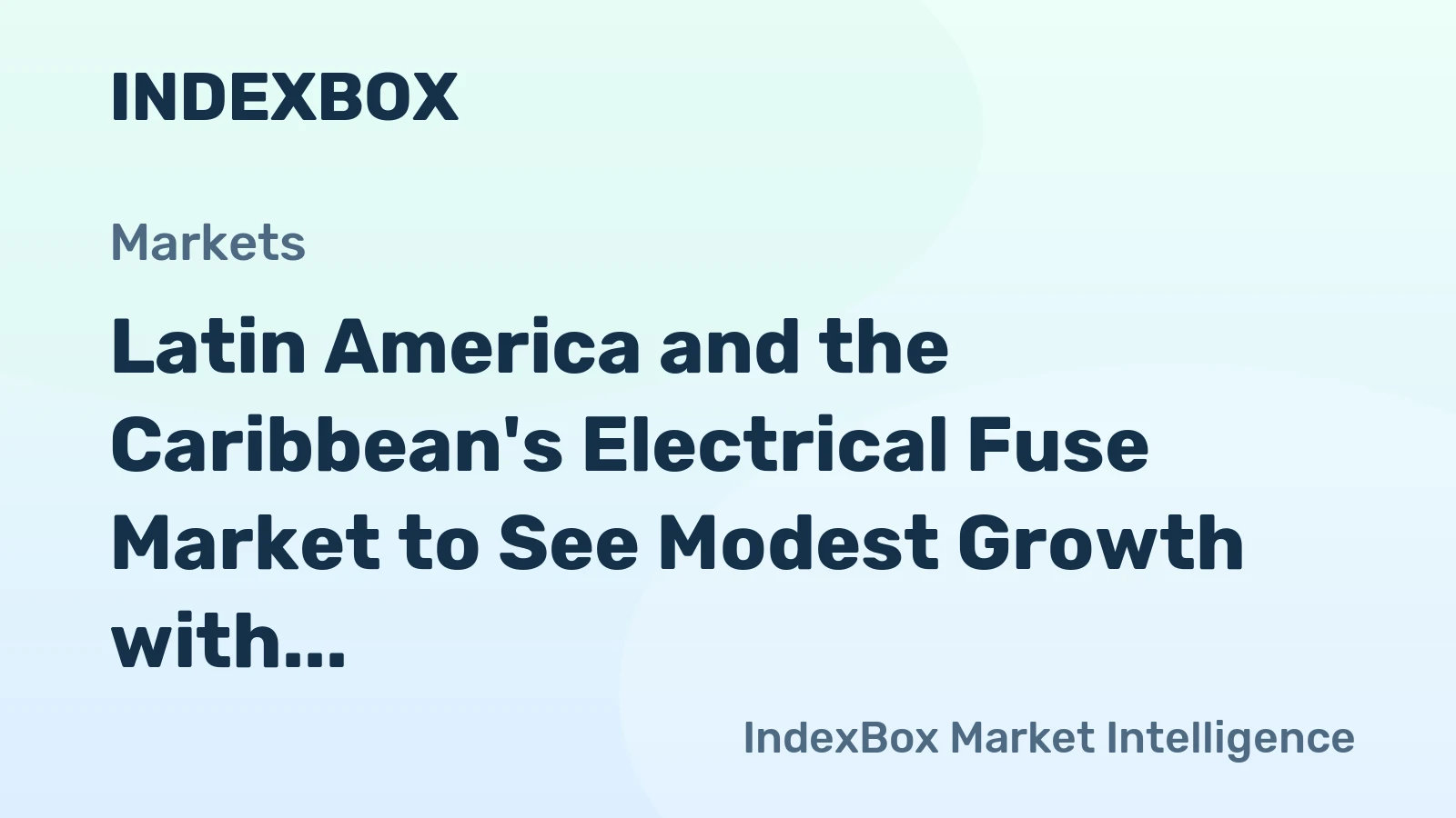 Latin America and the Caribbean's Electrical Fuse Market to See Modest Growth with +1.9% Volume CAGR Through 2035