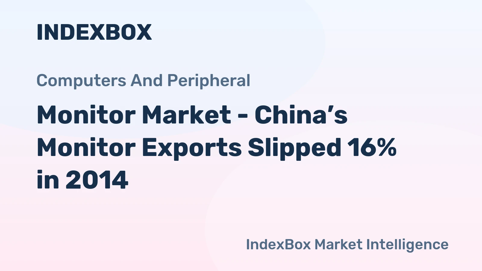 Monitor Market - China’s Monitor Exports Slipped 16% in 2014