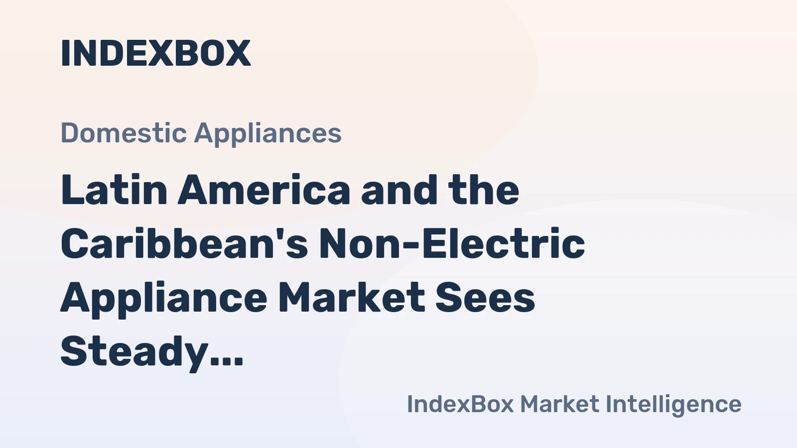 Latin America and the Caribbean's Non-Electric Appliance Market Sees Steady Growth with +0.8% Volume CAGR
