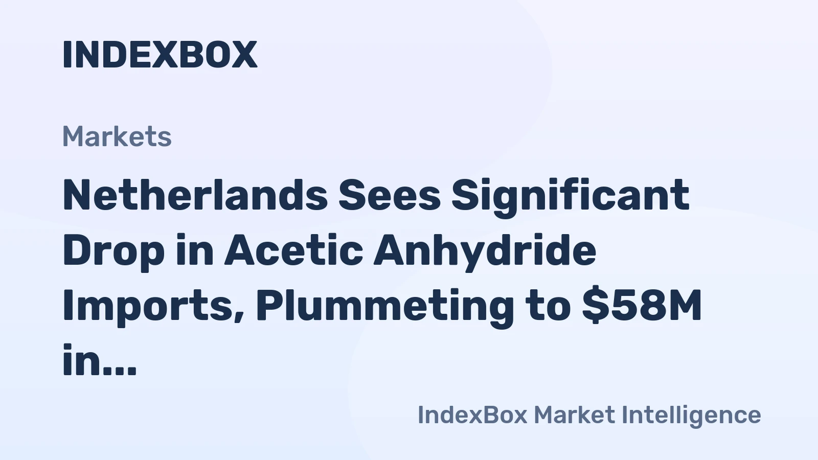 Netherlands Sees Significant Drop in Acetic Anhydride Imports, Plummeting to $58M in 2024