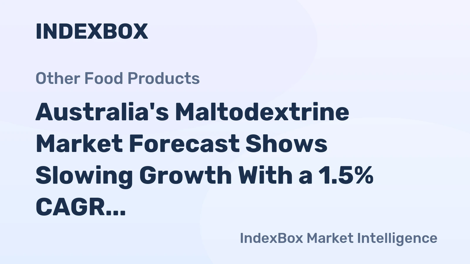 Australia's Maltodextrine Market Forecast Shows Slowing Growth With a 1.5% CAGR in Value
