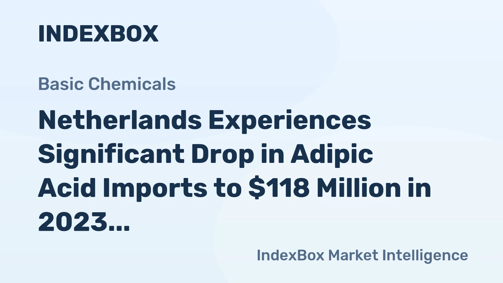 Netherlands Experiences Significant Drop in Adipic Acid Imports to $118 Million in 2023