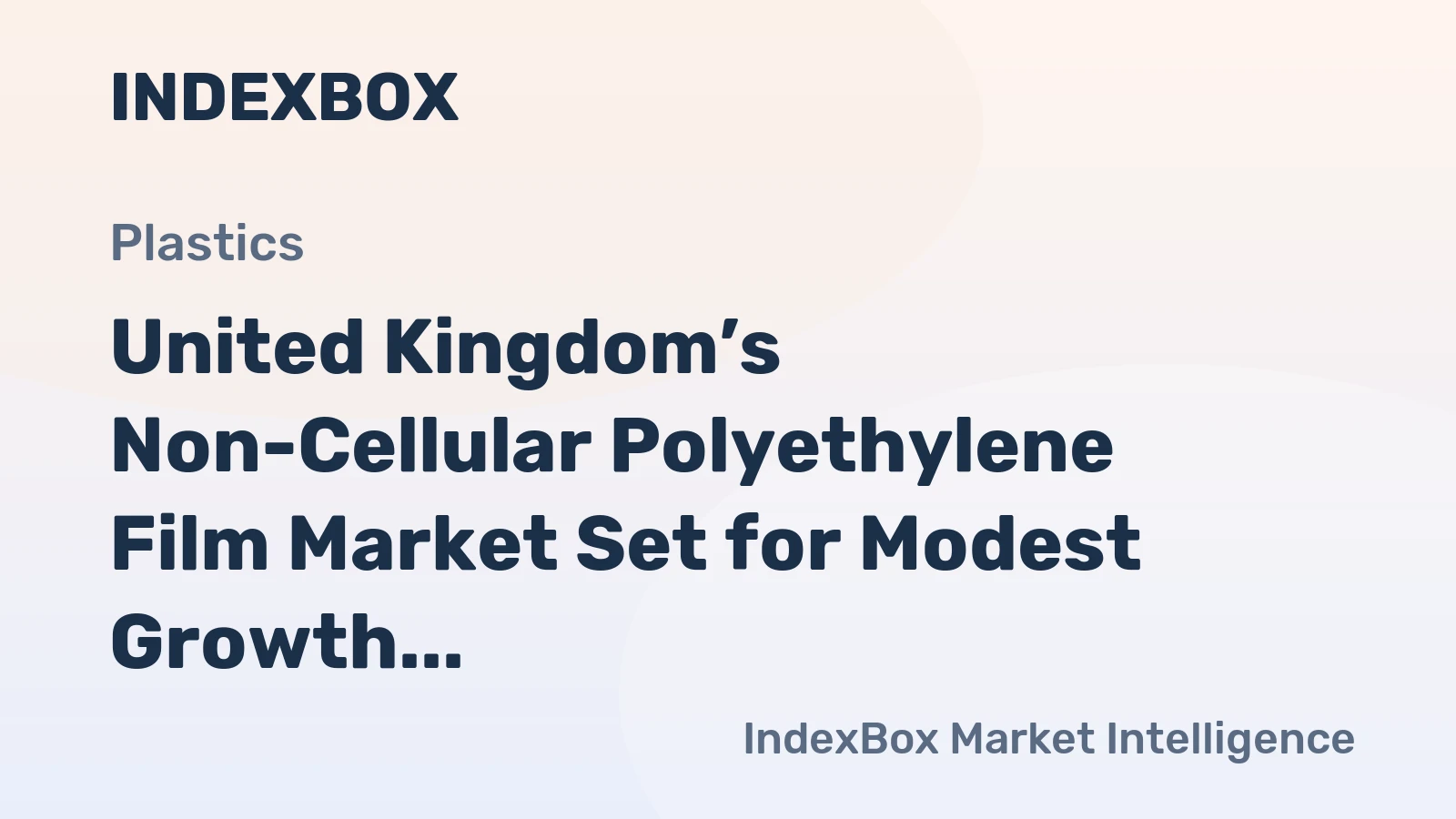 United Kingdom’s Non-Cellular Polyethylene Film Market Set for Modest Growth to $1.3B and 372K Tons
