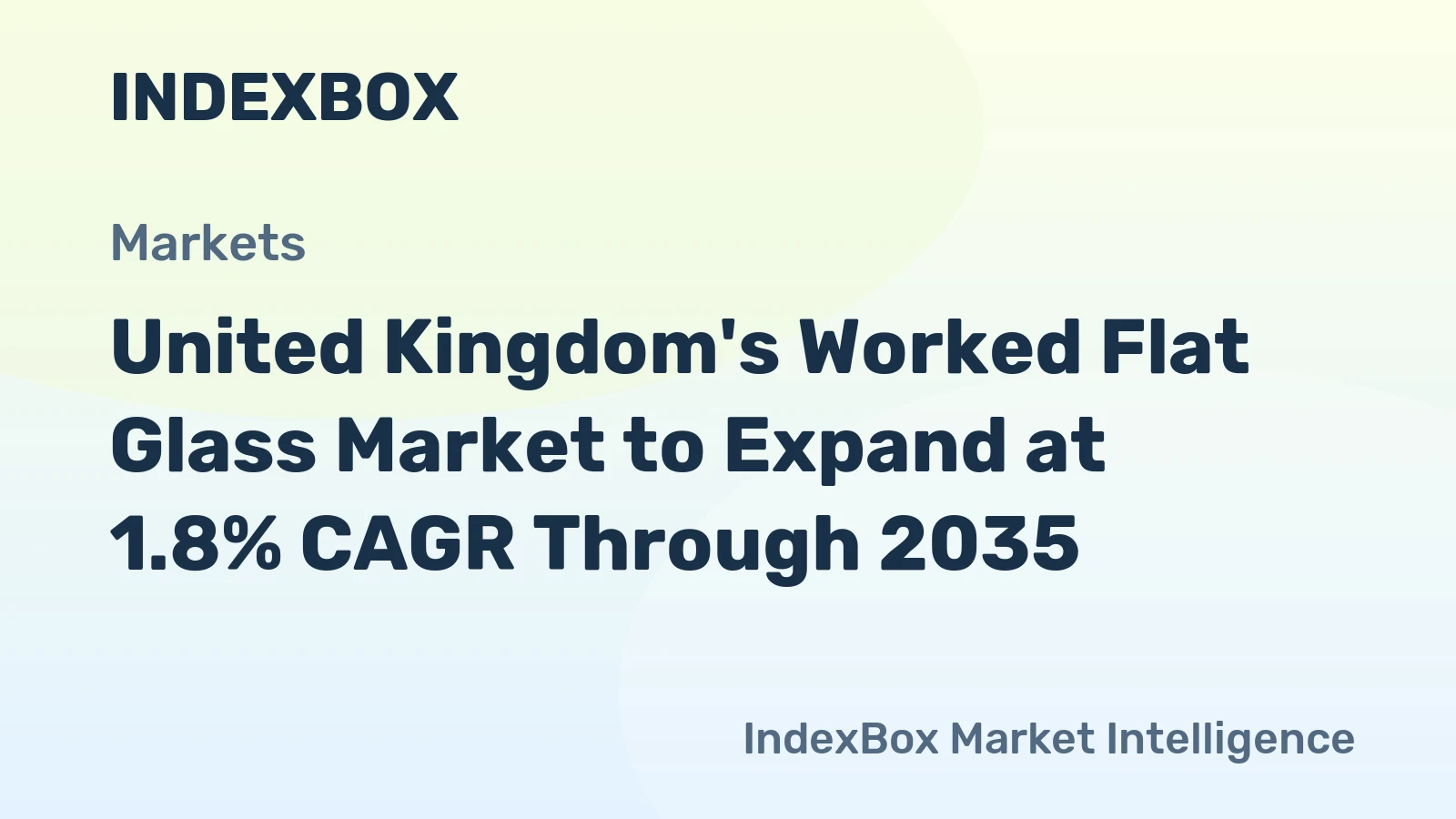 United Kingdom's Worked Flat Glass Market to Expand at 1.8% CAGR Through 2035