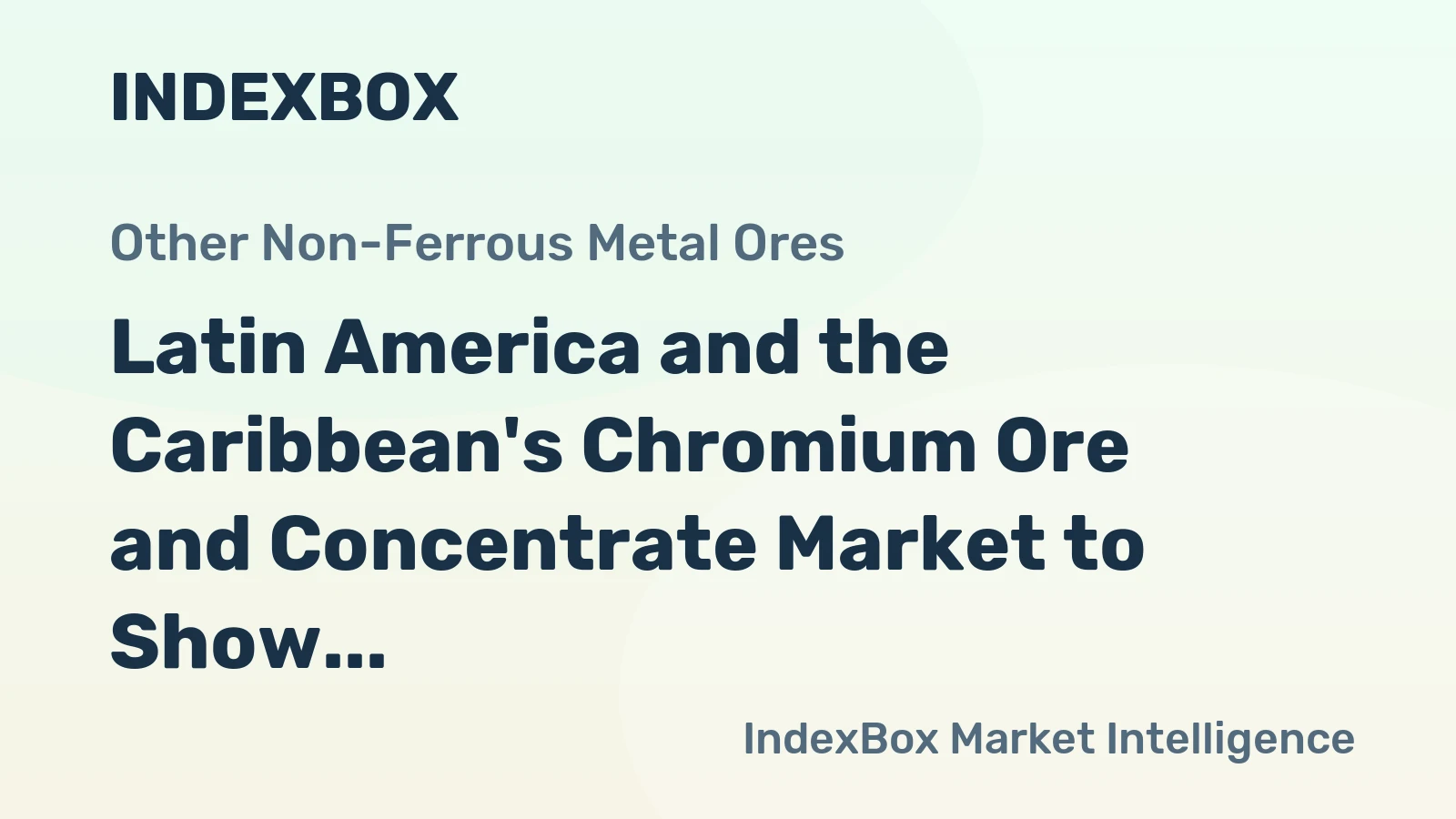 Latin America and the Caribbean's Chromium Ore and Concentrate Market to Show Slight Growth with +0.1% CAGR