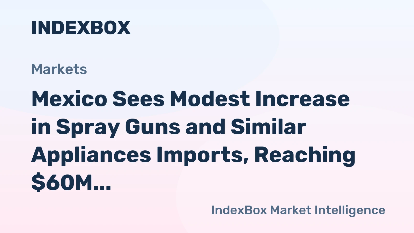 Mexico Sees Modest Increase in Spray Guns and Similar Appliances Imports, Reaching $60M in 2023